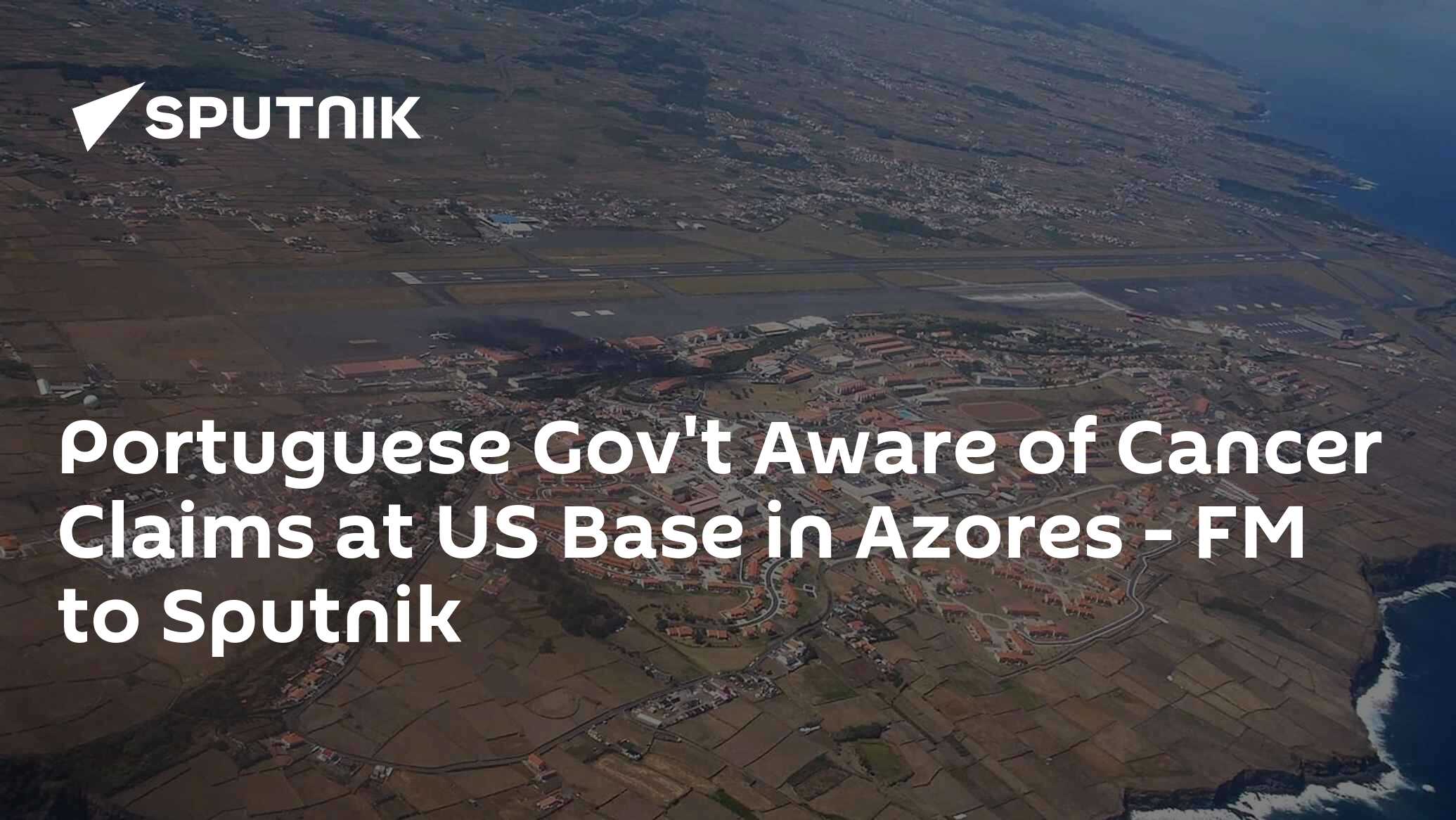 Portuguese Gov't Aware of Cancer Claims at US Base in Azores - FM to ...