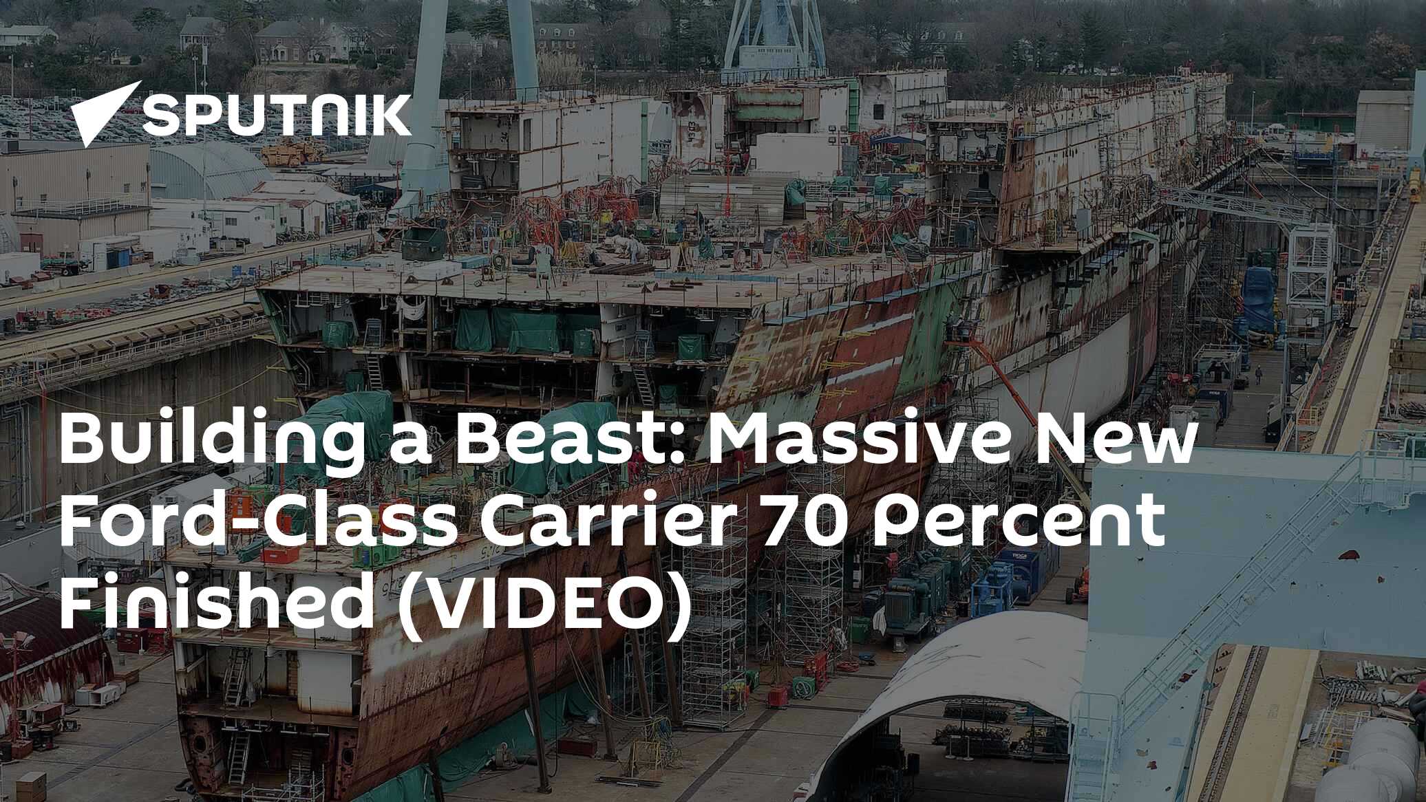 Building a Beast: Massive New Ford-Class Carrier 70 Percent Finished ...