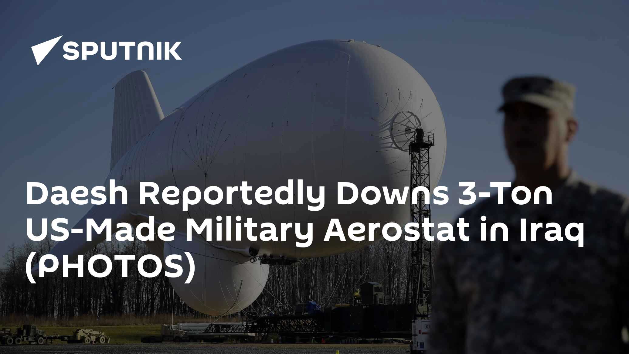Daesh Reportedly Downs 3-Ton US-Made Military Aerostat in Iraq (PHOTOS ...