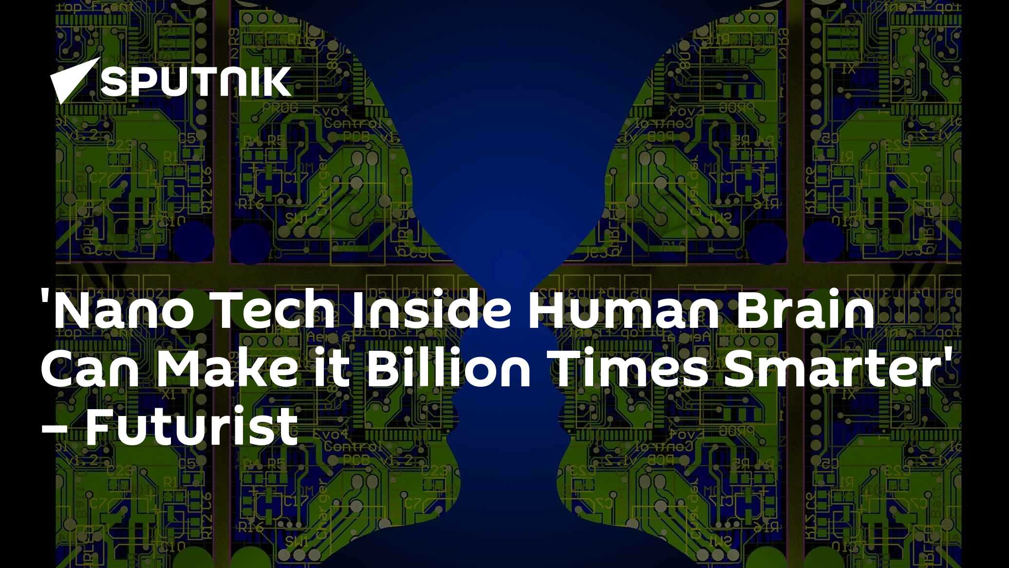 'Nano Tech Inside Human Brain Can Make it Billion Times Smarter ...