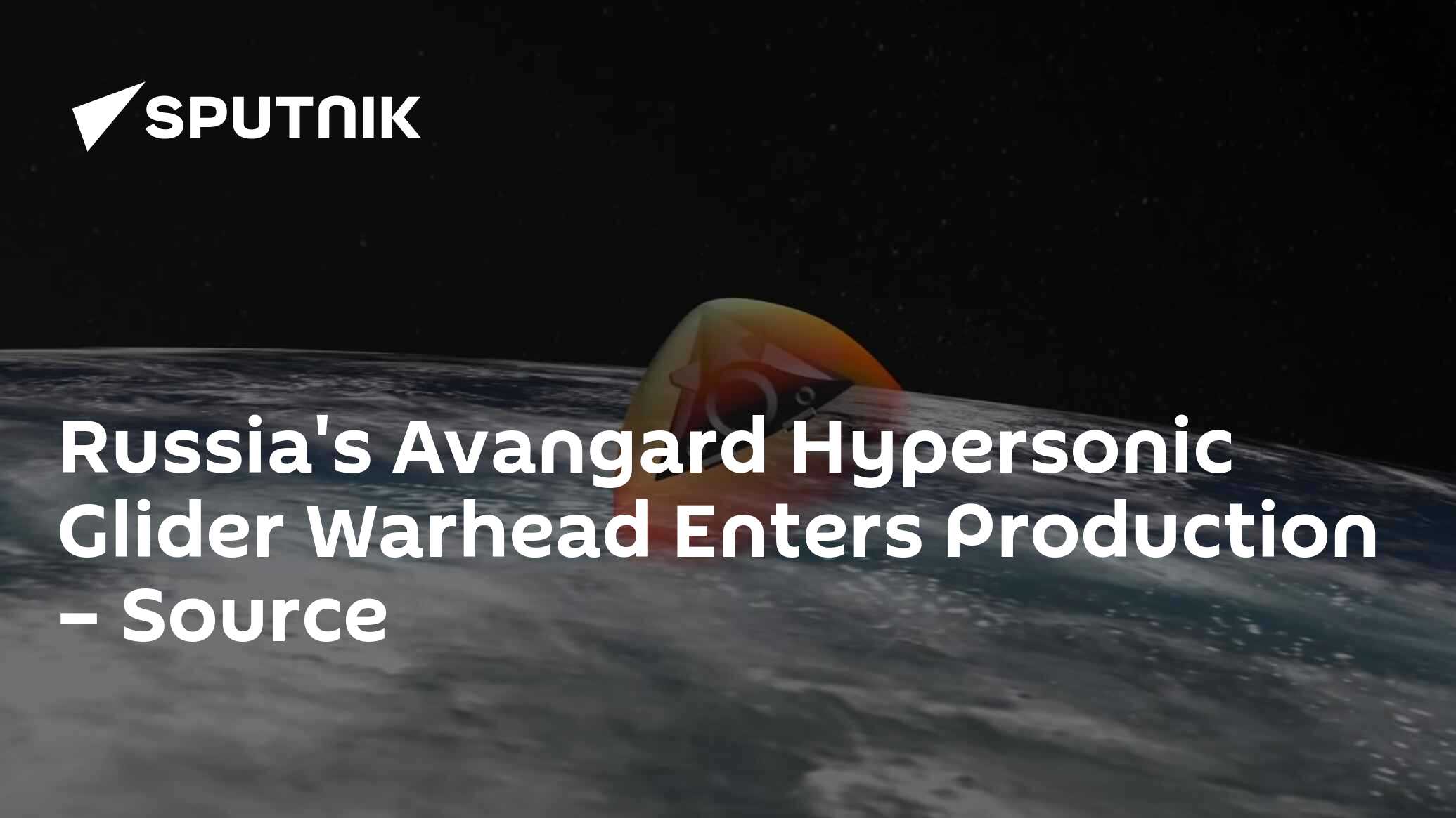 Russia's Avangard Hypersonic Glider Warhead Enters Production – Source ...