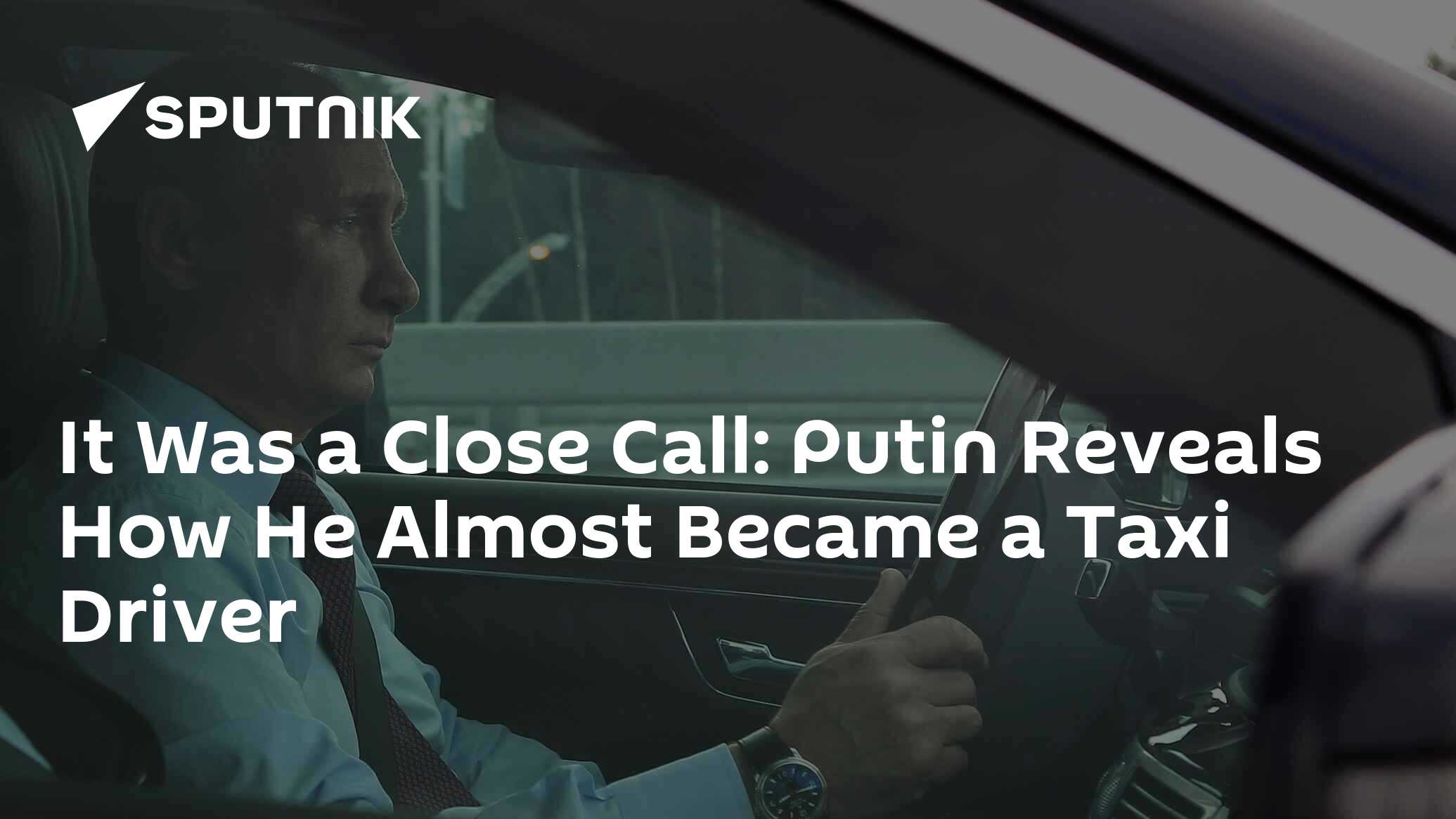It Was a Close Call: Putin Reveals How He Almost Became a Taxi Driver ...