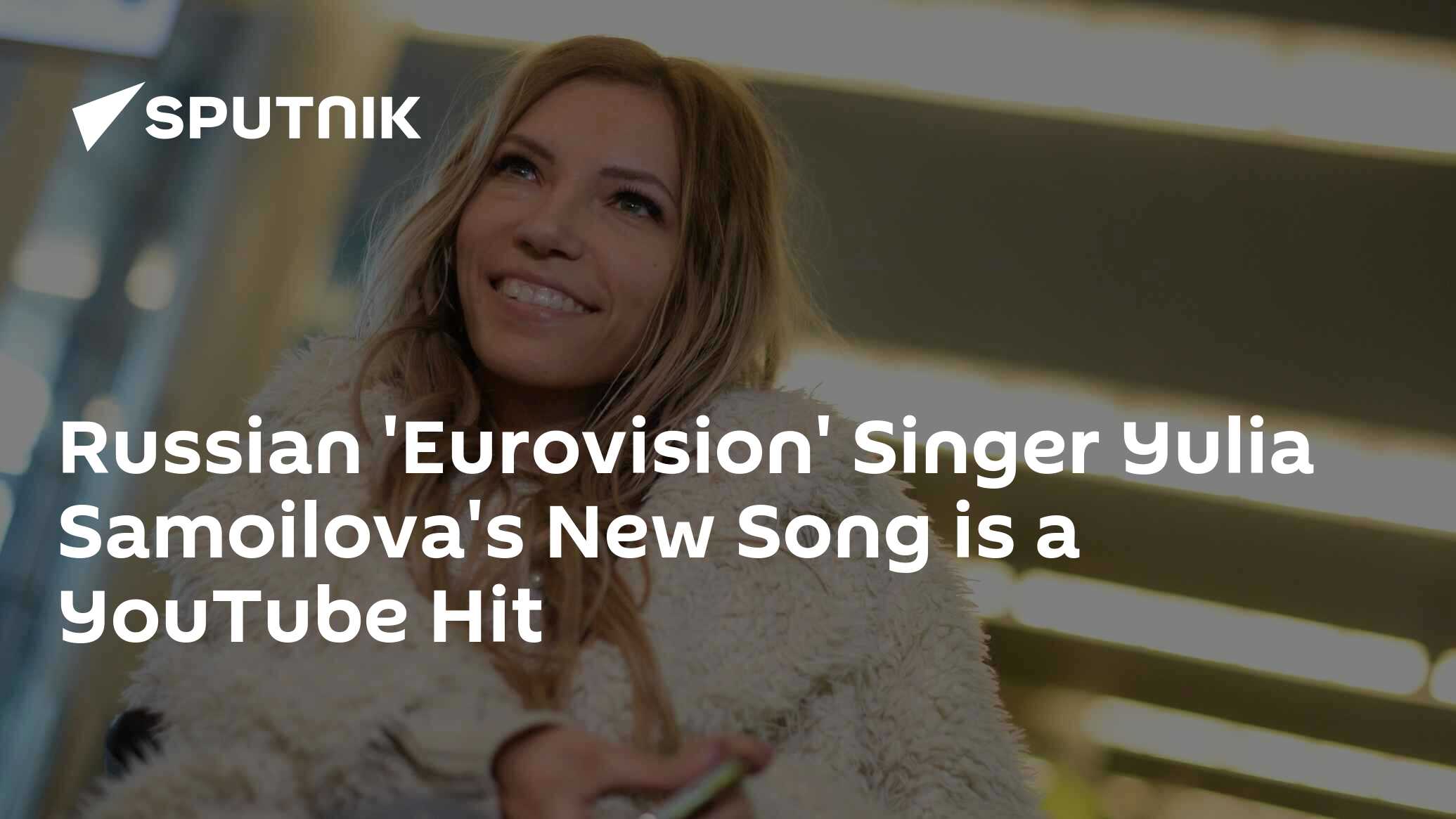 Russian 'Eurovision' Singer Yulia Samoilova's New Song is a YouTube Hit ...