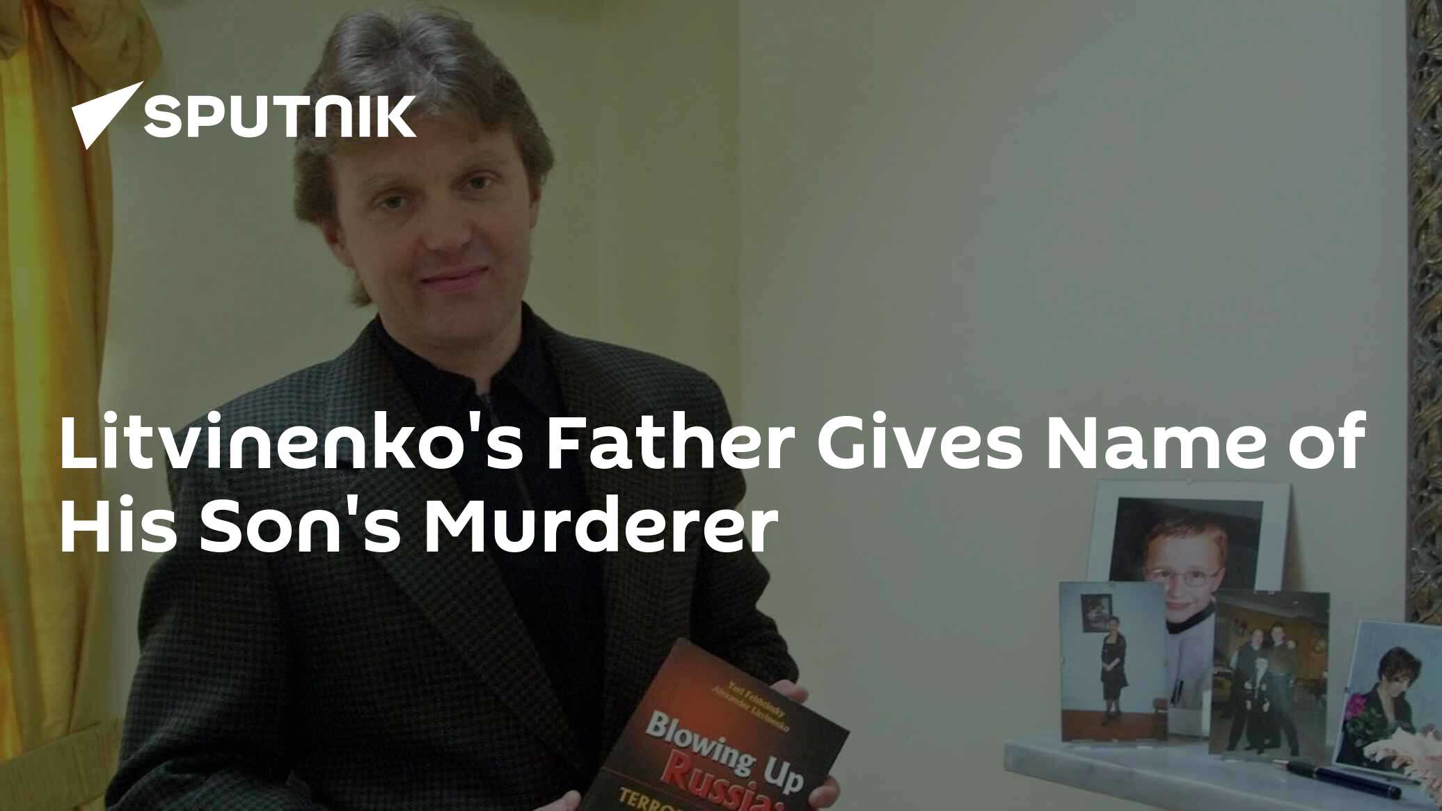 Litvinenko's Father Gives Name of His Son's Murderer - 20.03.2018 ...