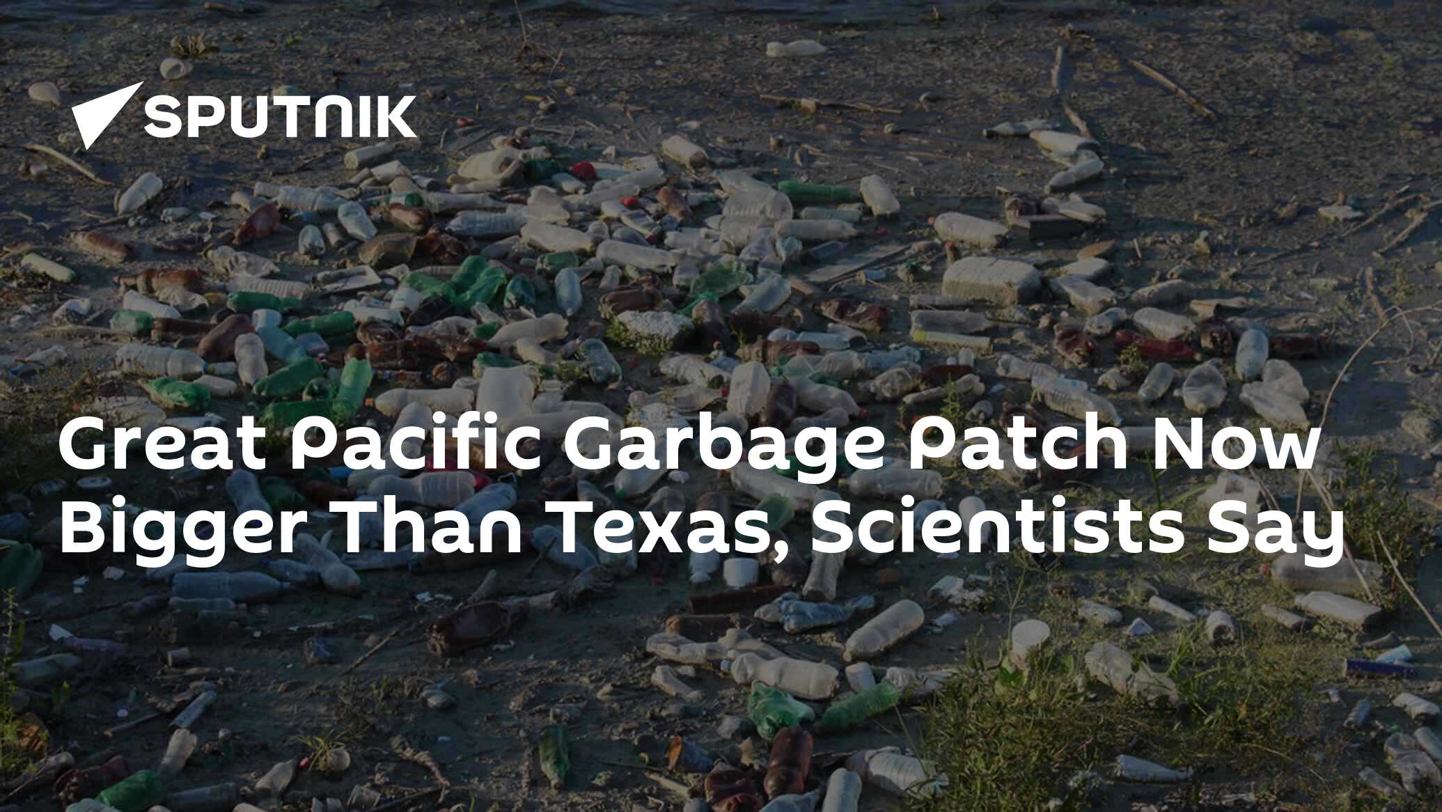 Great Pacific Garbage Patch Now Bigger Than Texas, Scientists Say - 22. ...