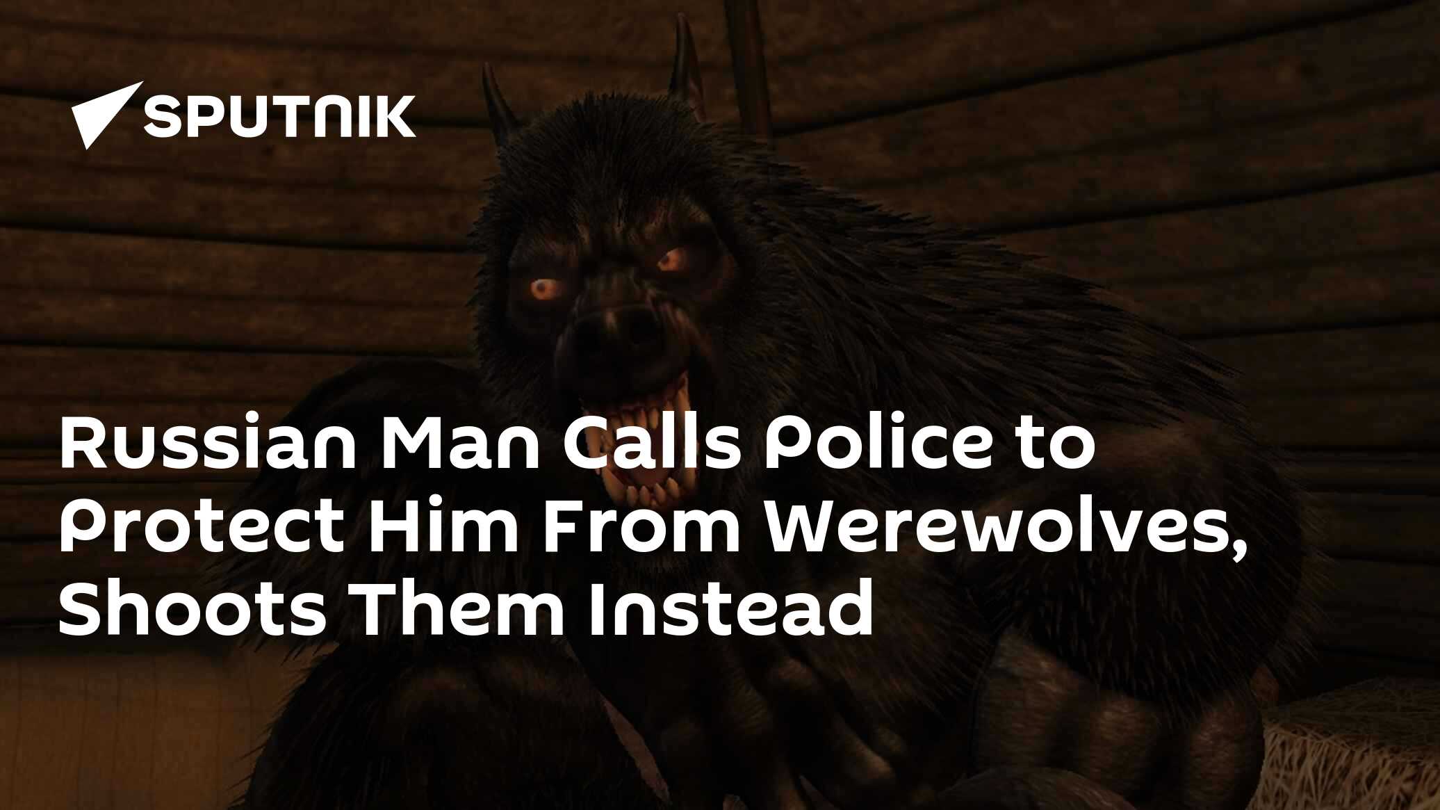 Russian Man Calls Police to Protect Him From Werewolves, Shoots Them ...