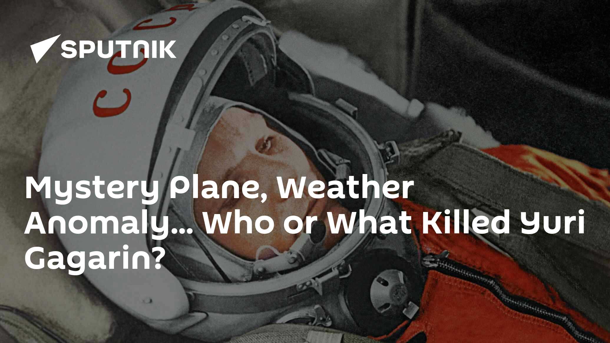 Mystery Plane, Weather Anomaly... Who or What Killed Yuri Gagarin? - 27 ...