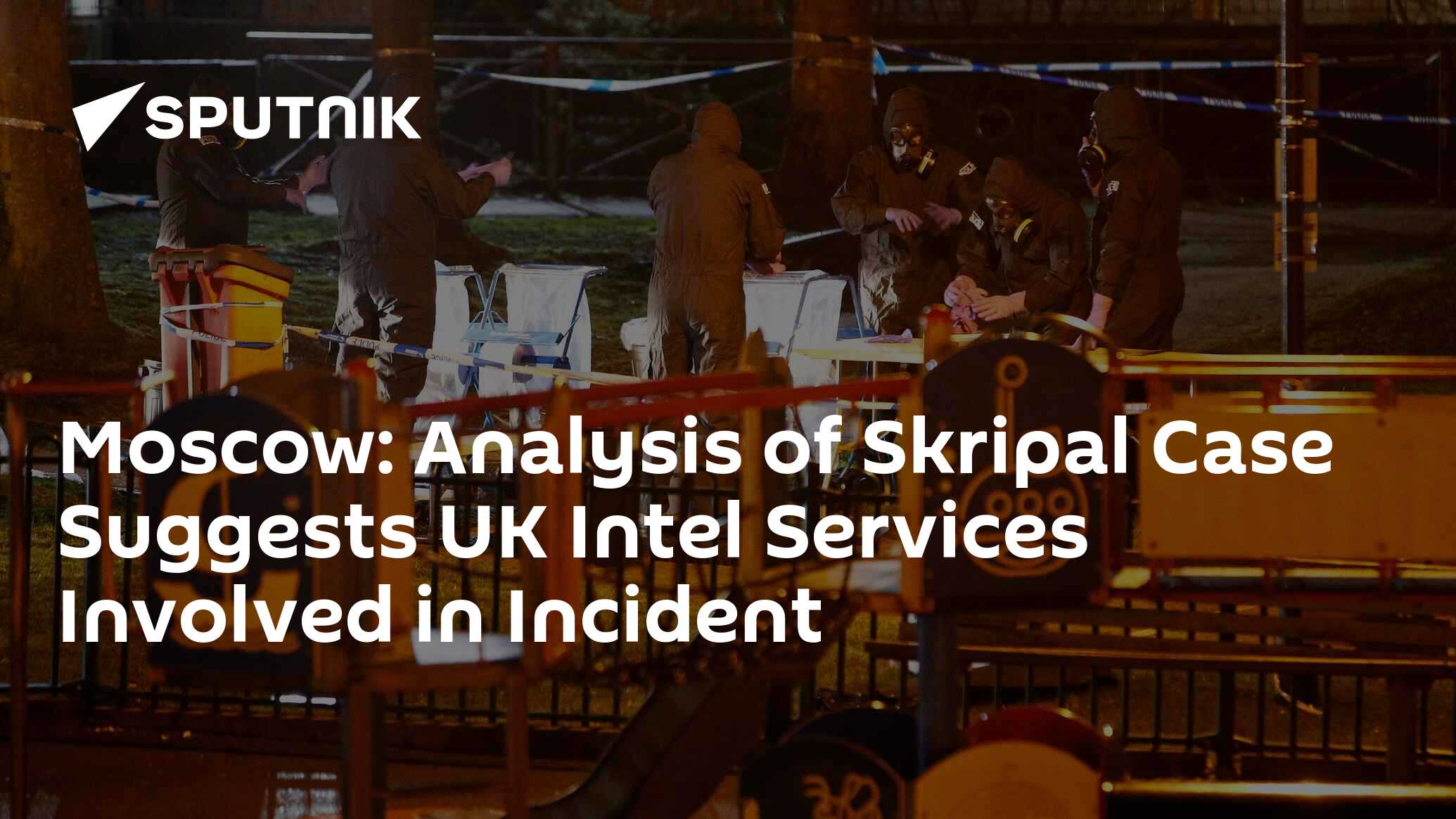 Moscow: Analysis of Skripal Case Suggests UK Intel Services Involved in ...