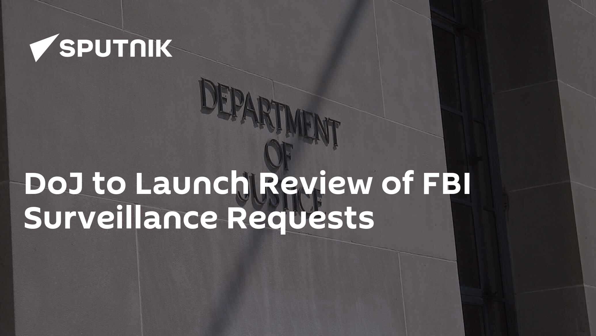 DoJ to Launch Review of FBI Surveillance Requests - 28.03.2018, Sputnik ...