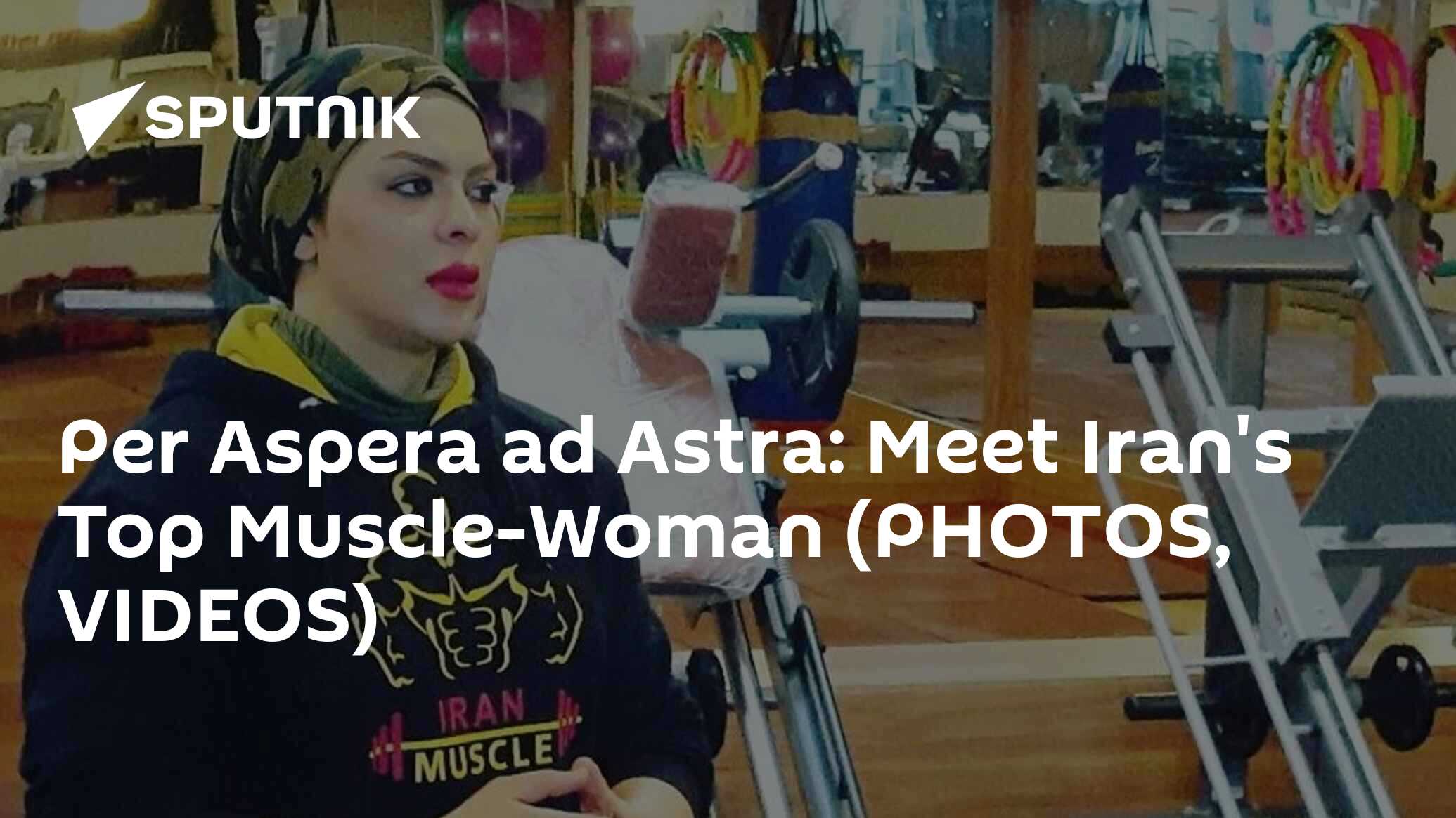 Per Aspera ad Astra: Meet Iran's Top Muscle-Woman (PHOTOS, VIDEOS) - 29 ...