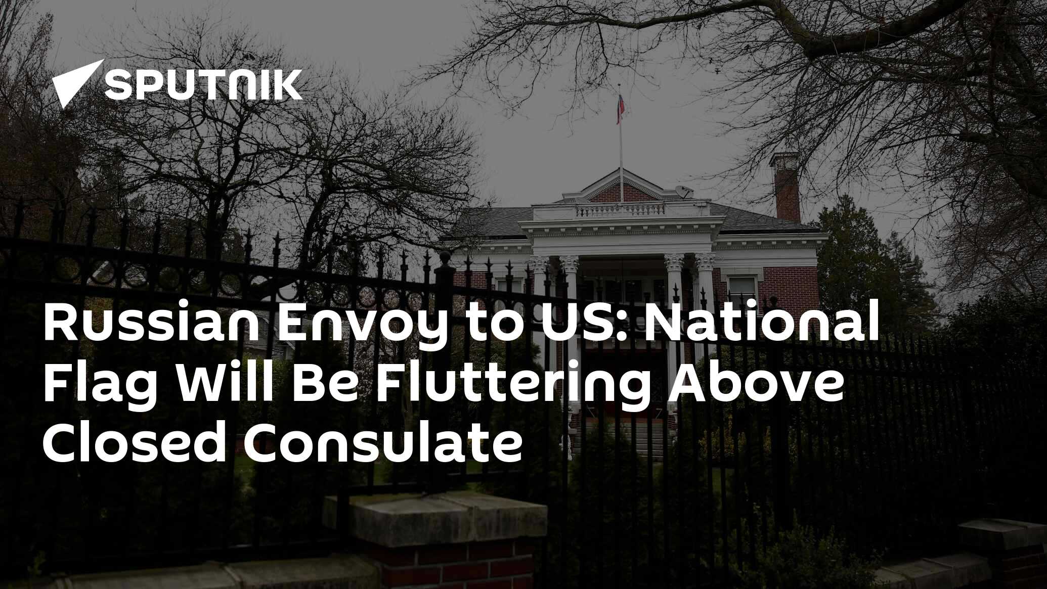 Russian Envoy to US: National Flag Will Be Fluttering Above Closed ...