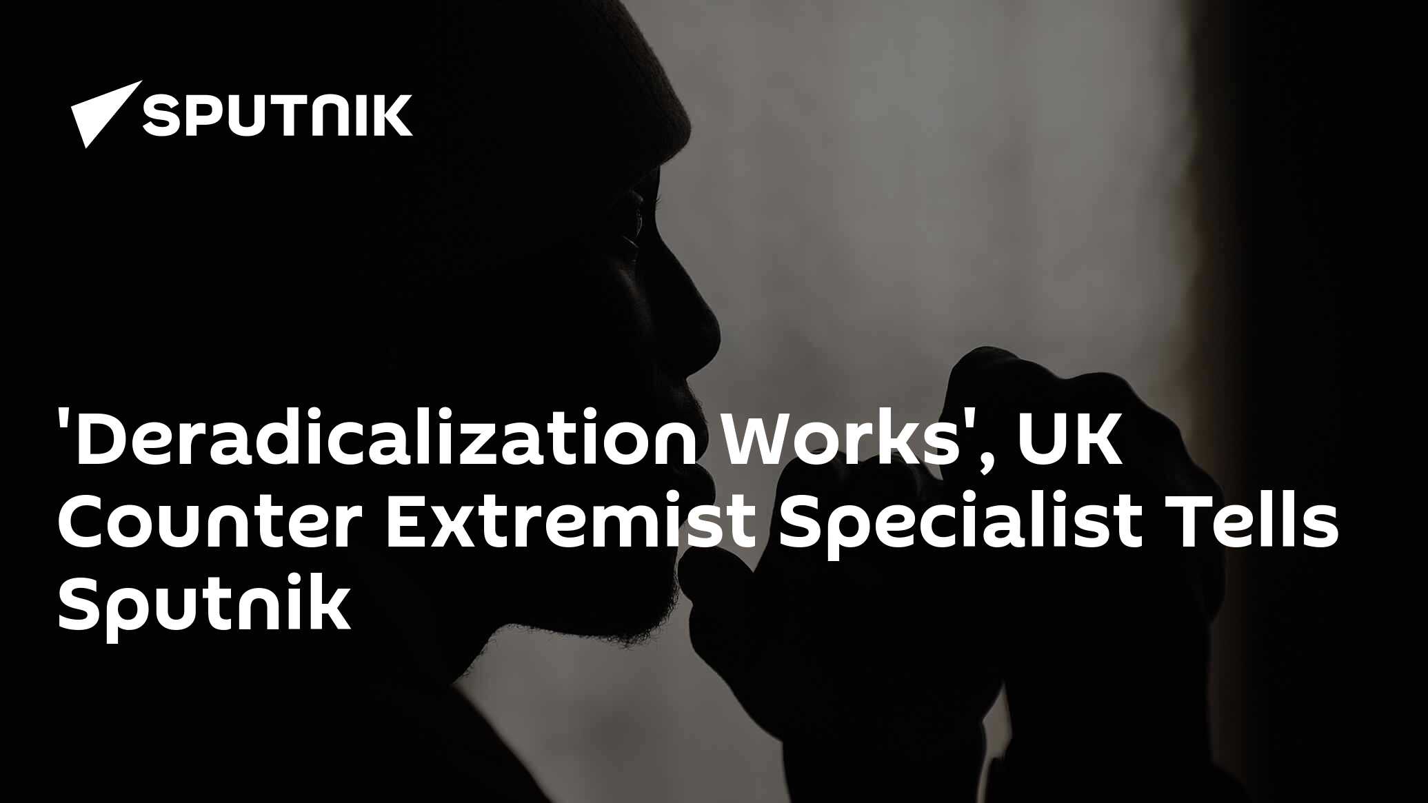 'Deradicalization Works', UK Counter Extremist Specialist Tells Sputnik ...