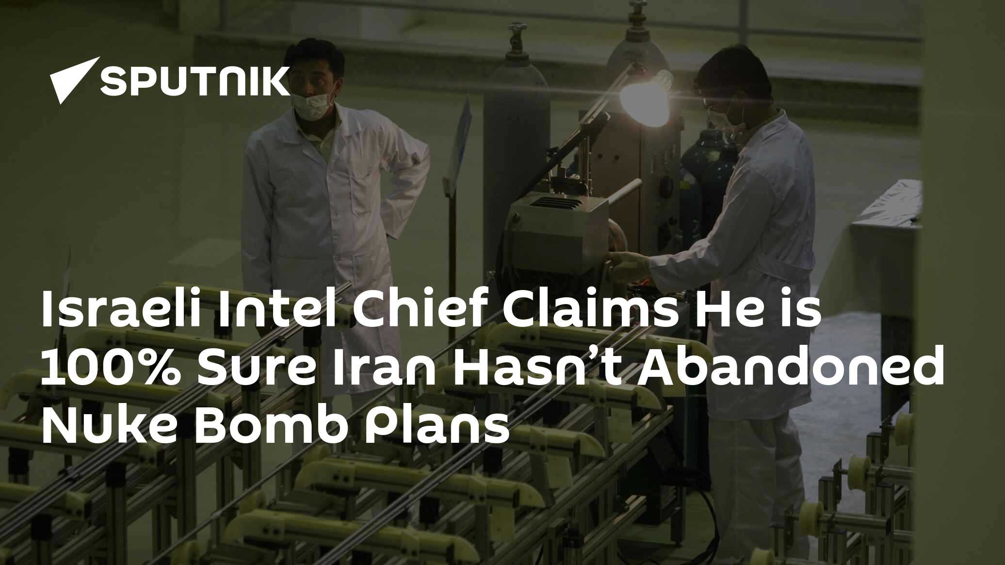 Israeli Intel Chief Claims He is 100% Sure Iran Hasn’t Abandoned Nuke ...