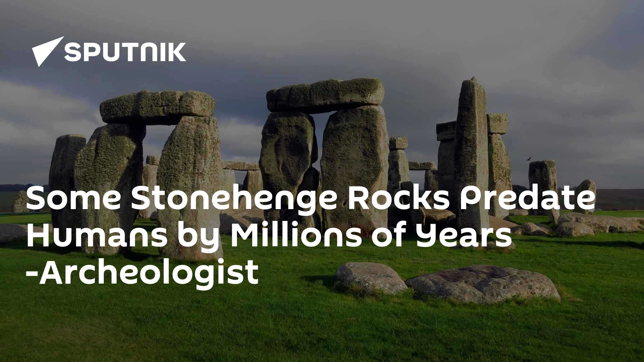 Some Stonehenge Rocks Predate Humans by Millions of Years -Archeologist ...