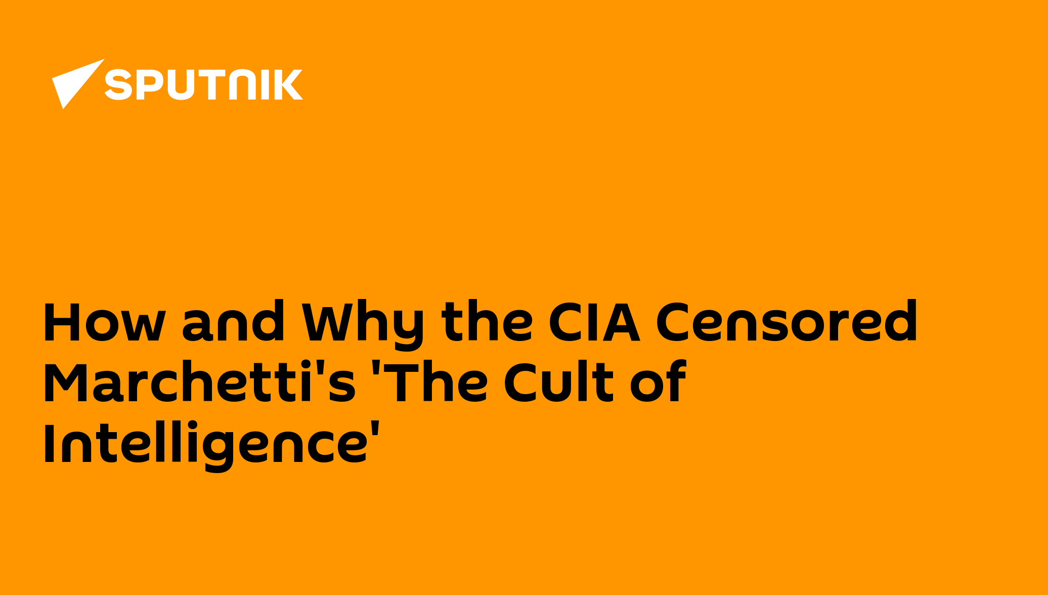 How and Why the CIA Censored Marchetti's 'The Cult of Intelligence ...