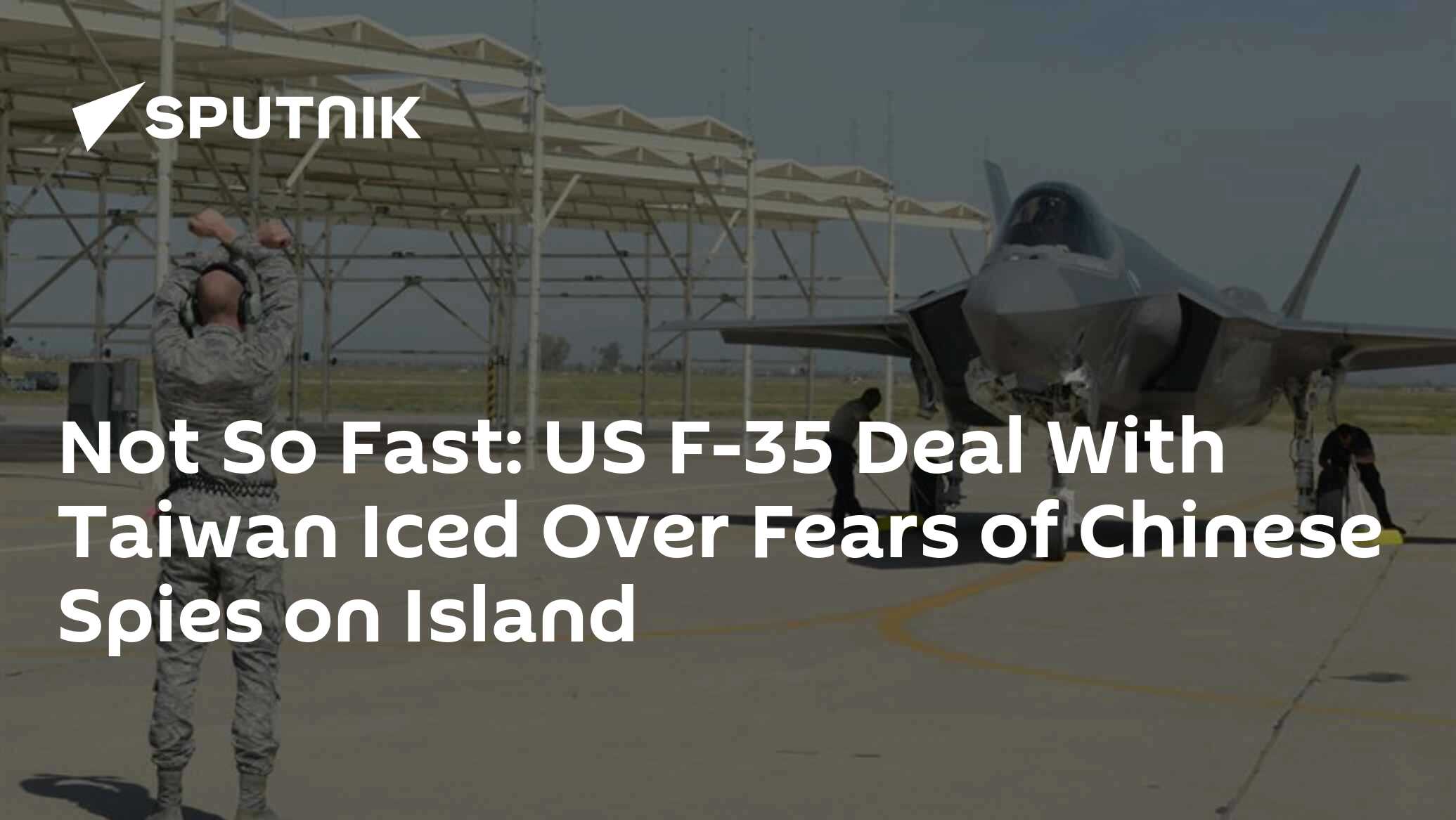 Not So Fast: US F-35 Deal With Taiwan Iced Over Fears of Chinese Spies ...