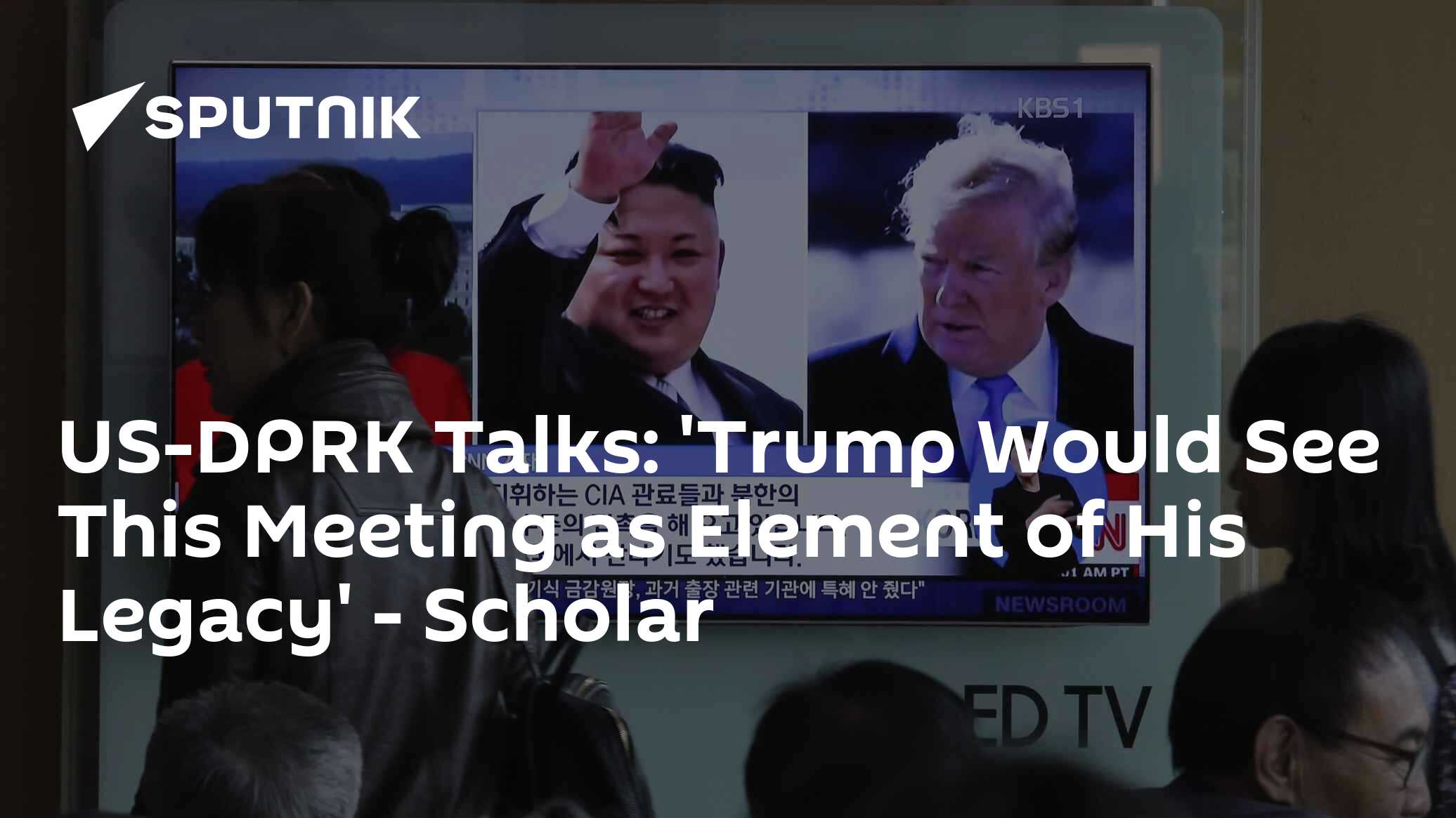 US-DPRK Talks: 'Trump Would See This Meeting as Element of His Legacy ...