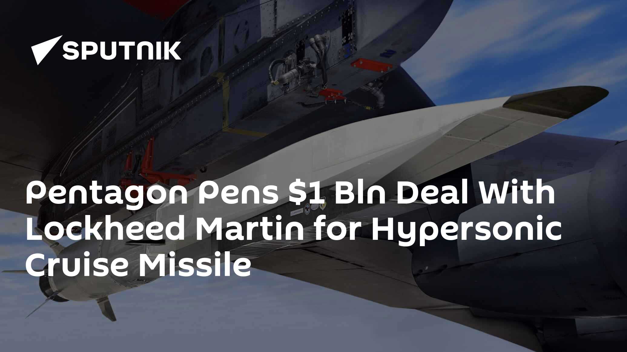 Pentagon Pens $1 Bln Deal With Lockheed Martin for Hypersonic Cruise ...