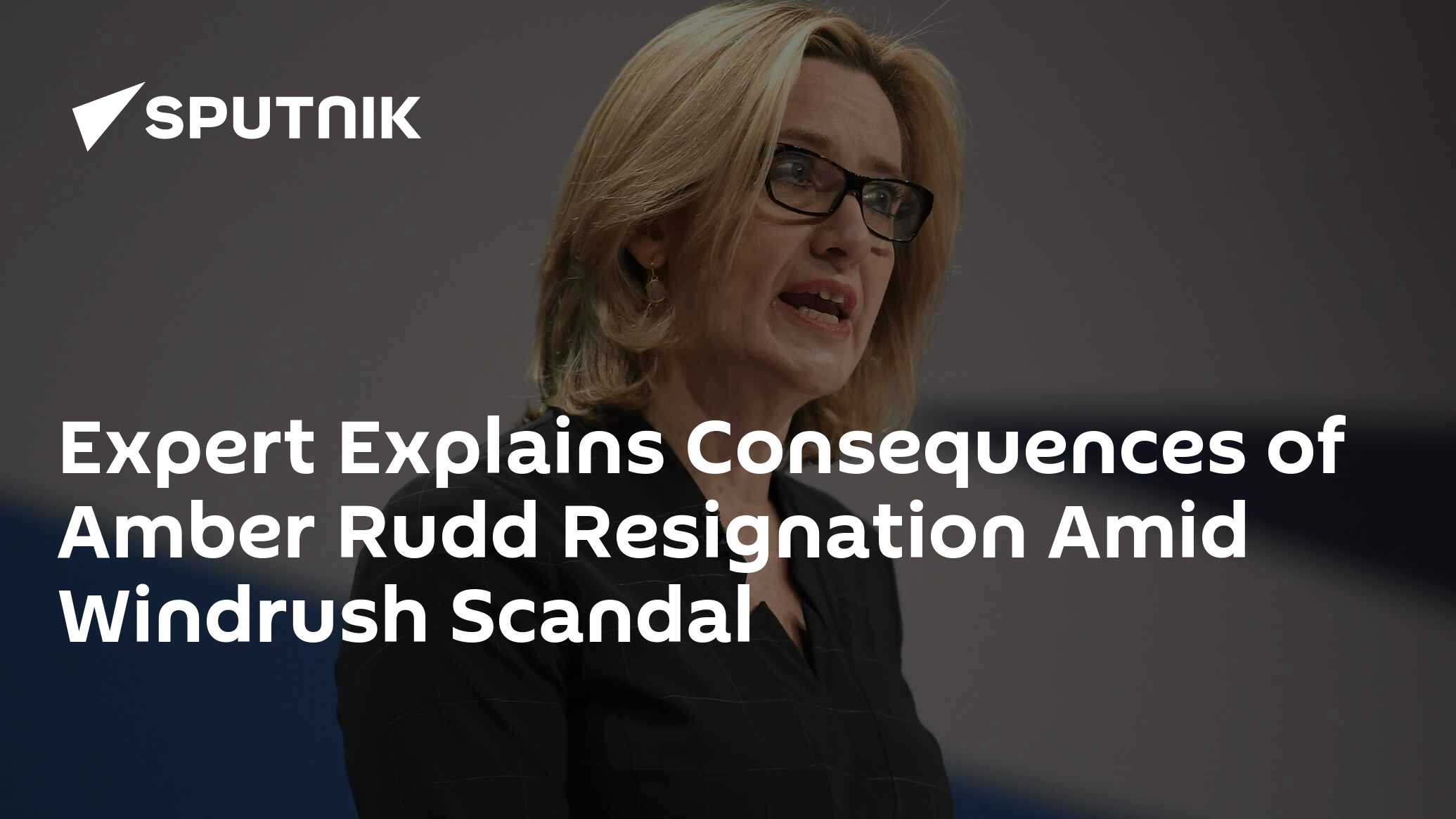 Expert Explains Consequences of Amber Rudd Resignation Amid Windrush ...