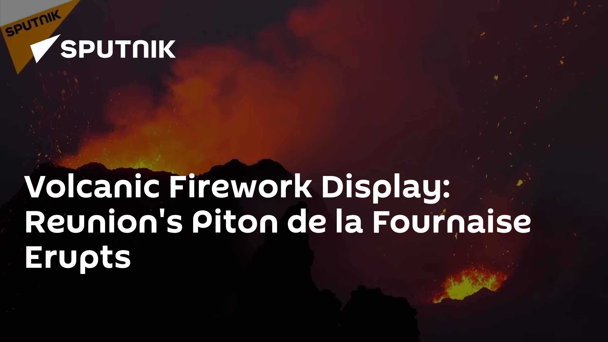 Volcanic Firework Display: Reunion's Piton de la Fournaise Erupts - 04. ...