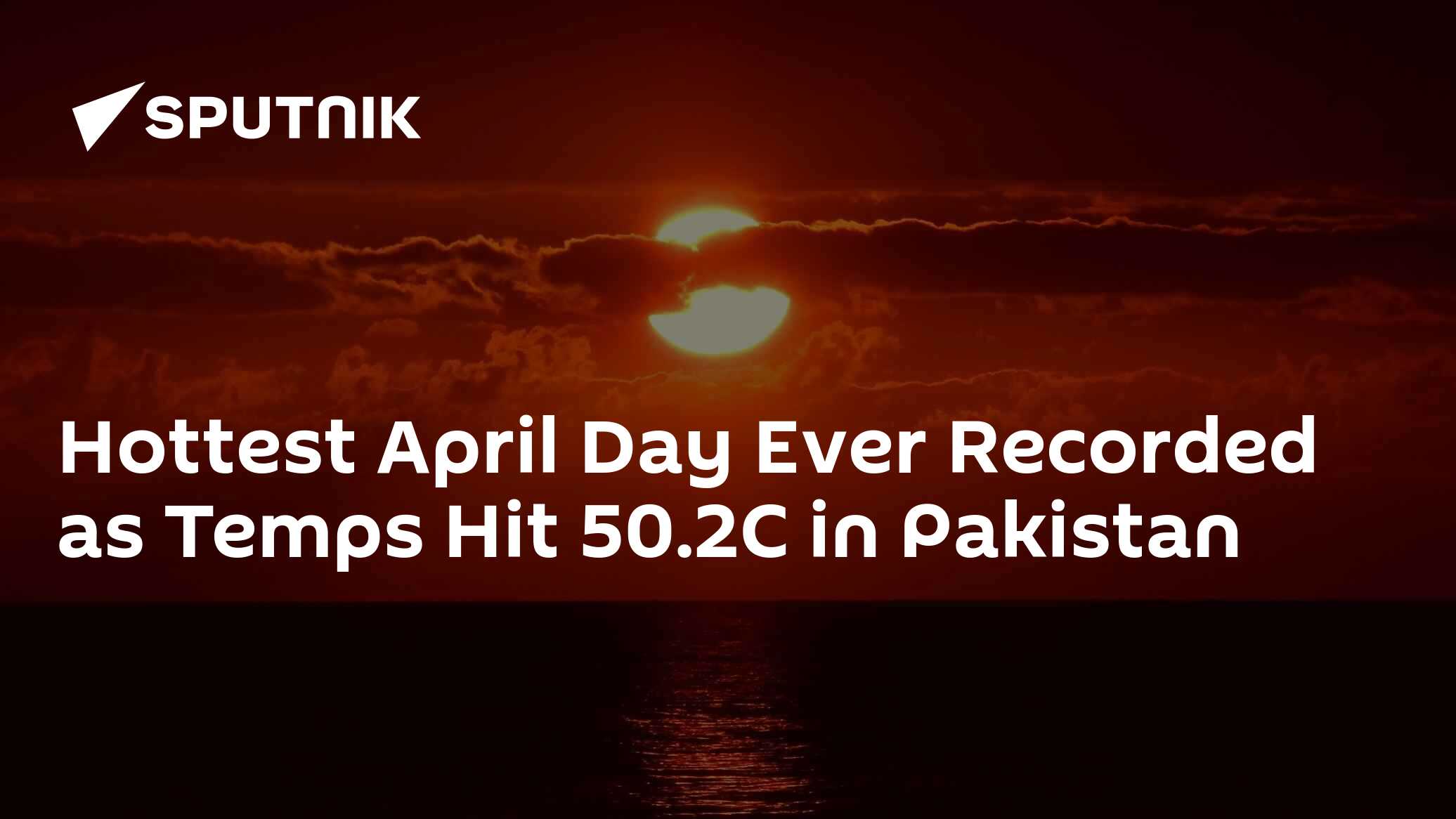 Hottest April Day Ever Recorded as Temps Hit 50.2C in Pakistan - 05.05. ...