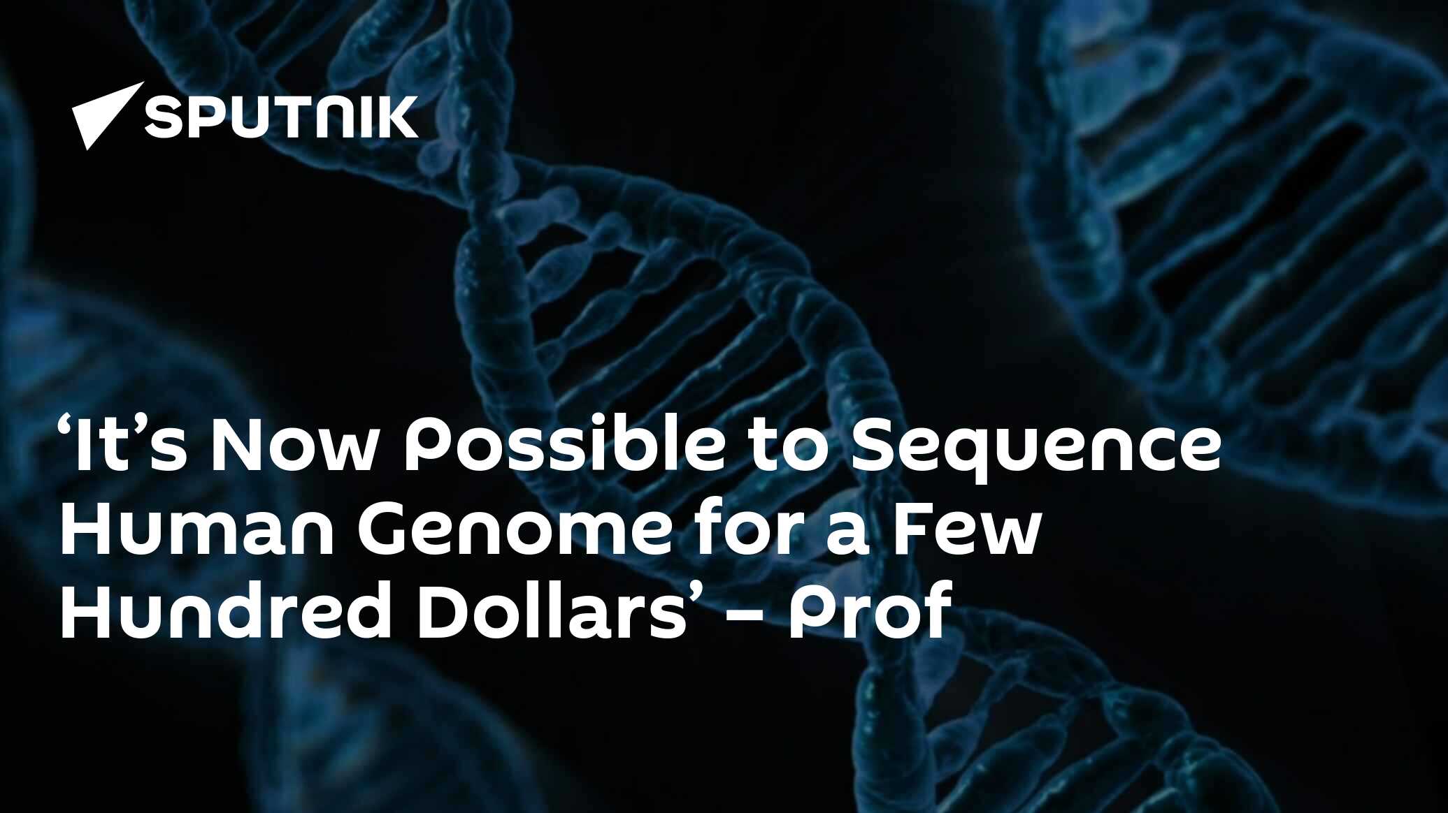 ‘It’s Now Possible to Sequence Human Genome for a Few Hundred Dollars ...