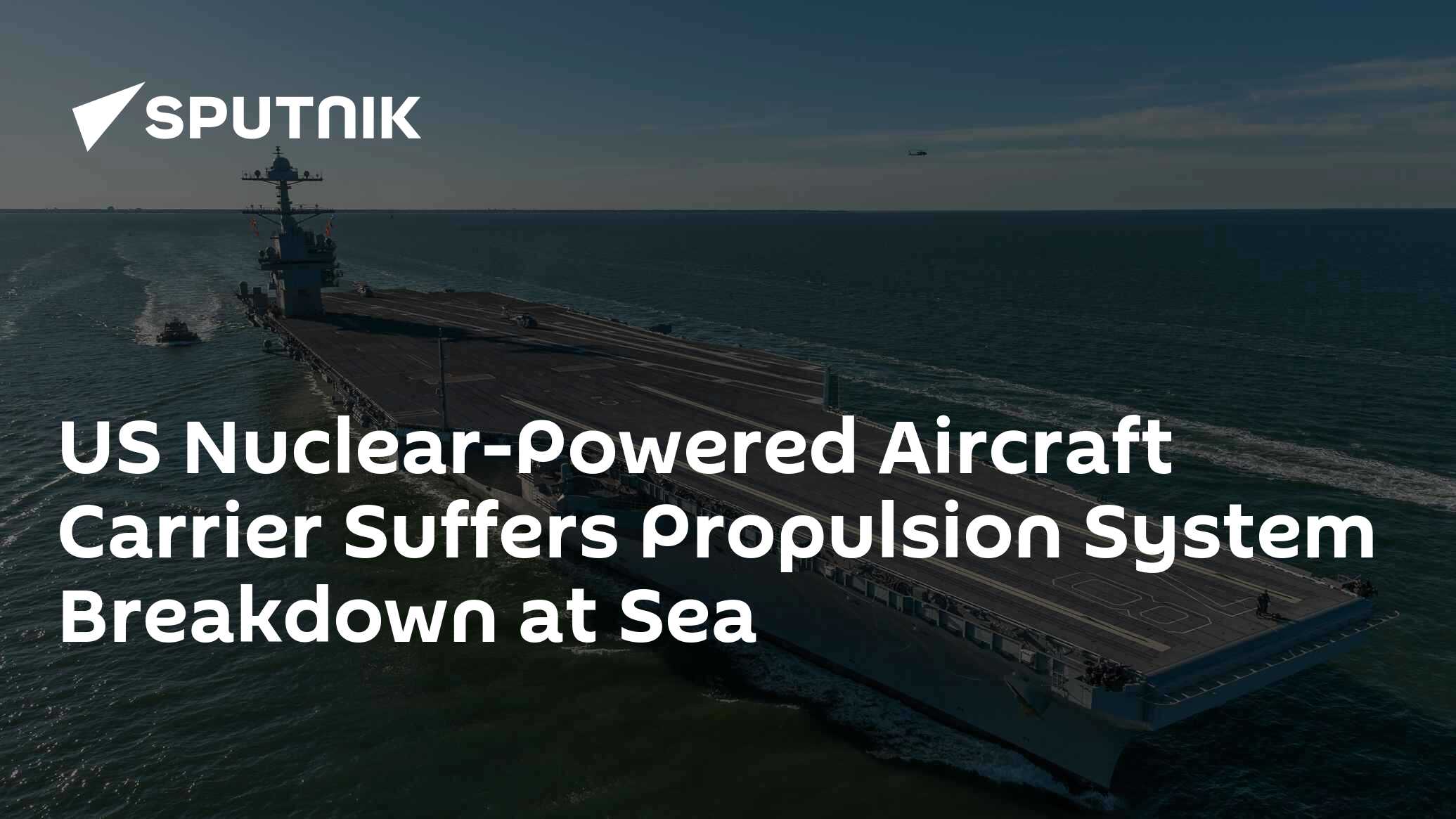 US Nuclear-Powered Aircraft Carrier Suffers Propulsion System Breakdown ...