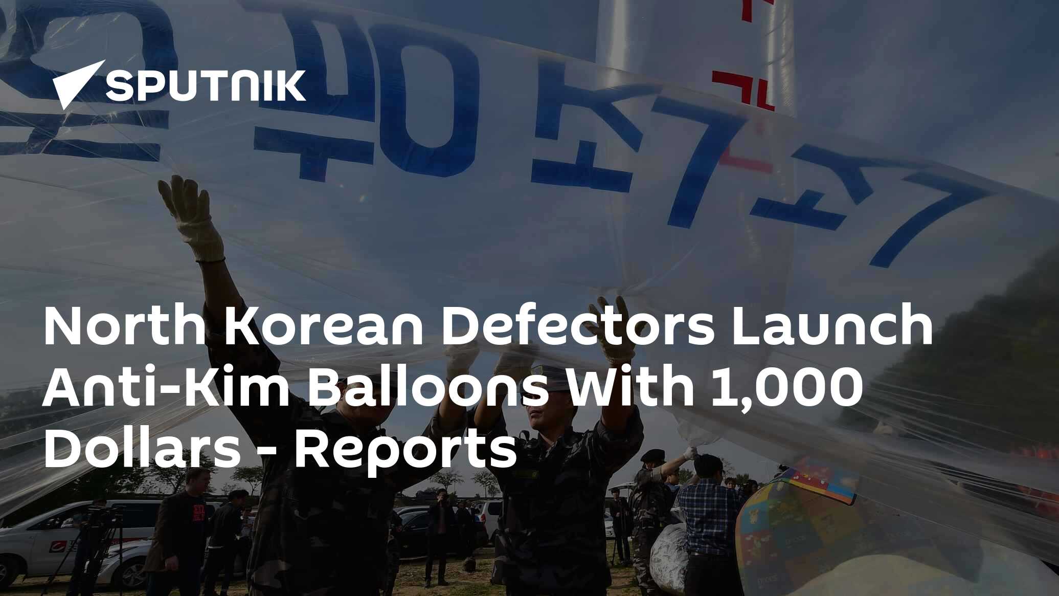 North Korean Defectors Launch Anti-Kim Balloons With 1,000 Dollars ...