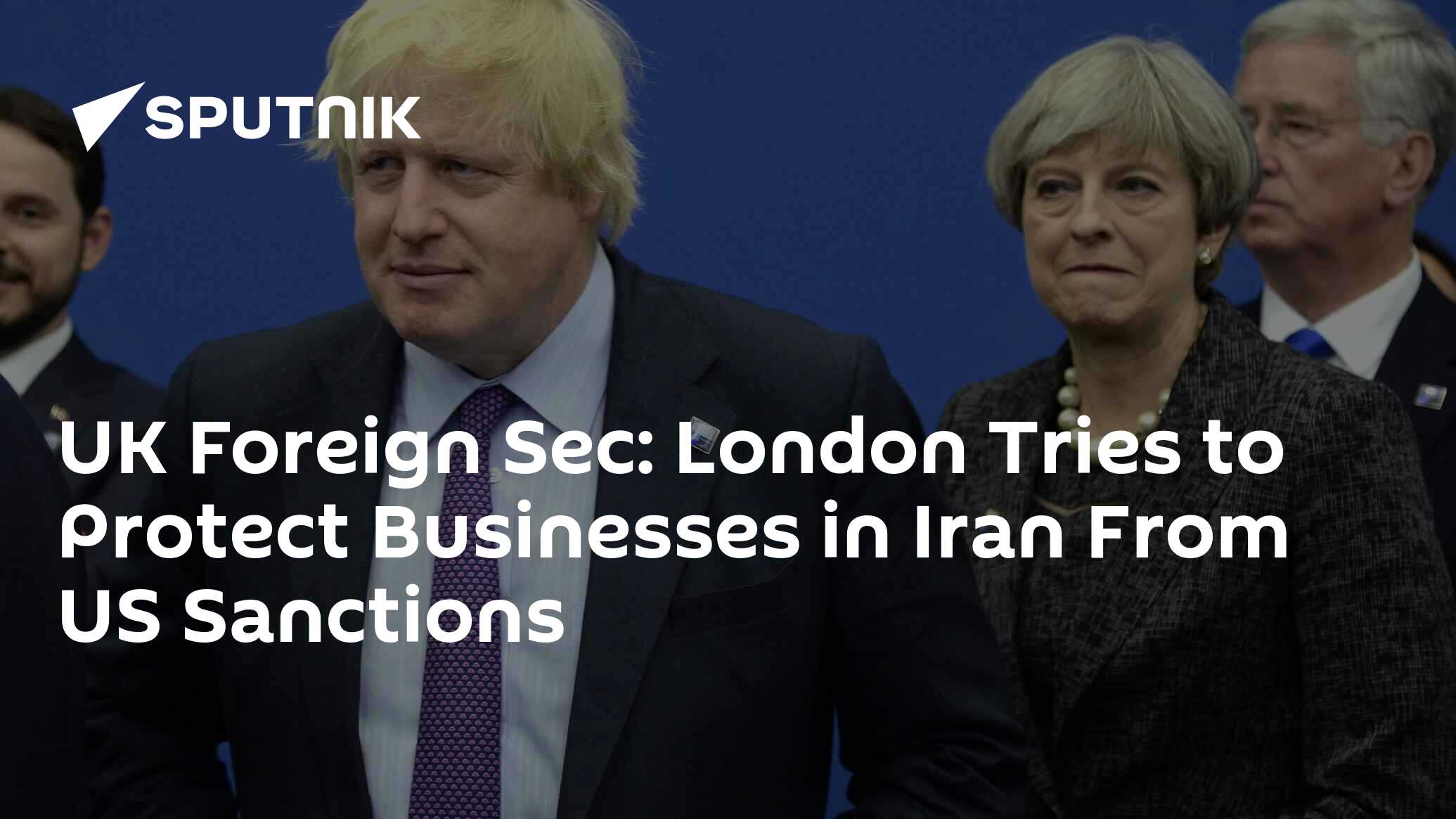 UK Foreign Sec: London Tries to Protect Businesses in Iran From US ...