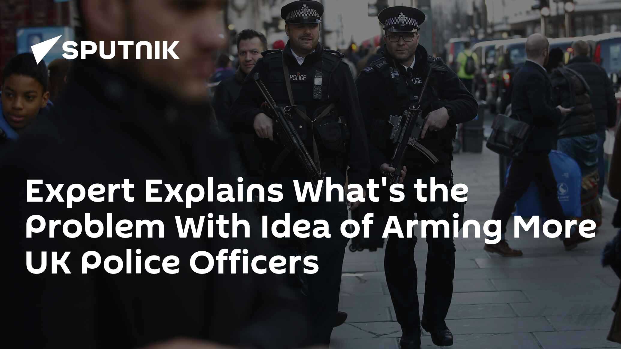 Expert Explains What's the Problem With Idea of Arming More UK Police ...