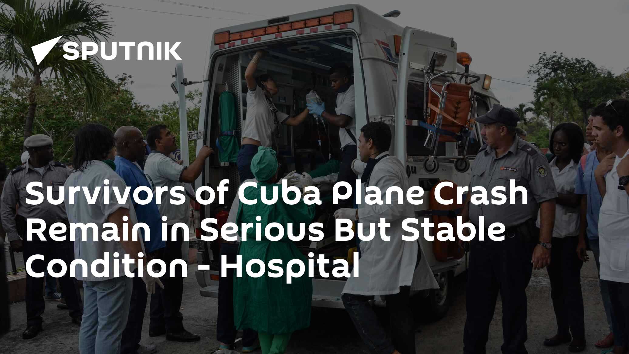 Survivors of Cuba Plane Crash Remain in Serious But Stable Condition ...