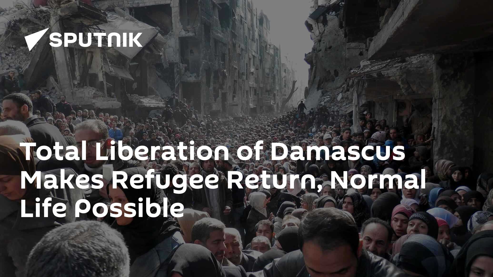 Total Liberation of Damascus Makes Refugee Return, Normal Life Possible ...