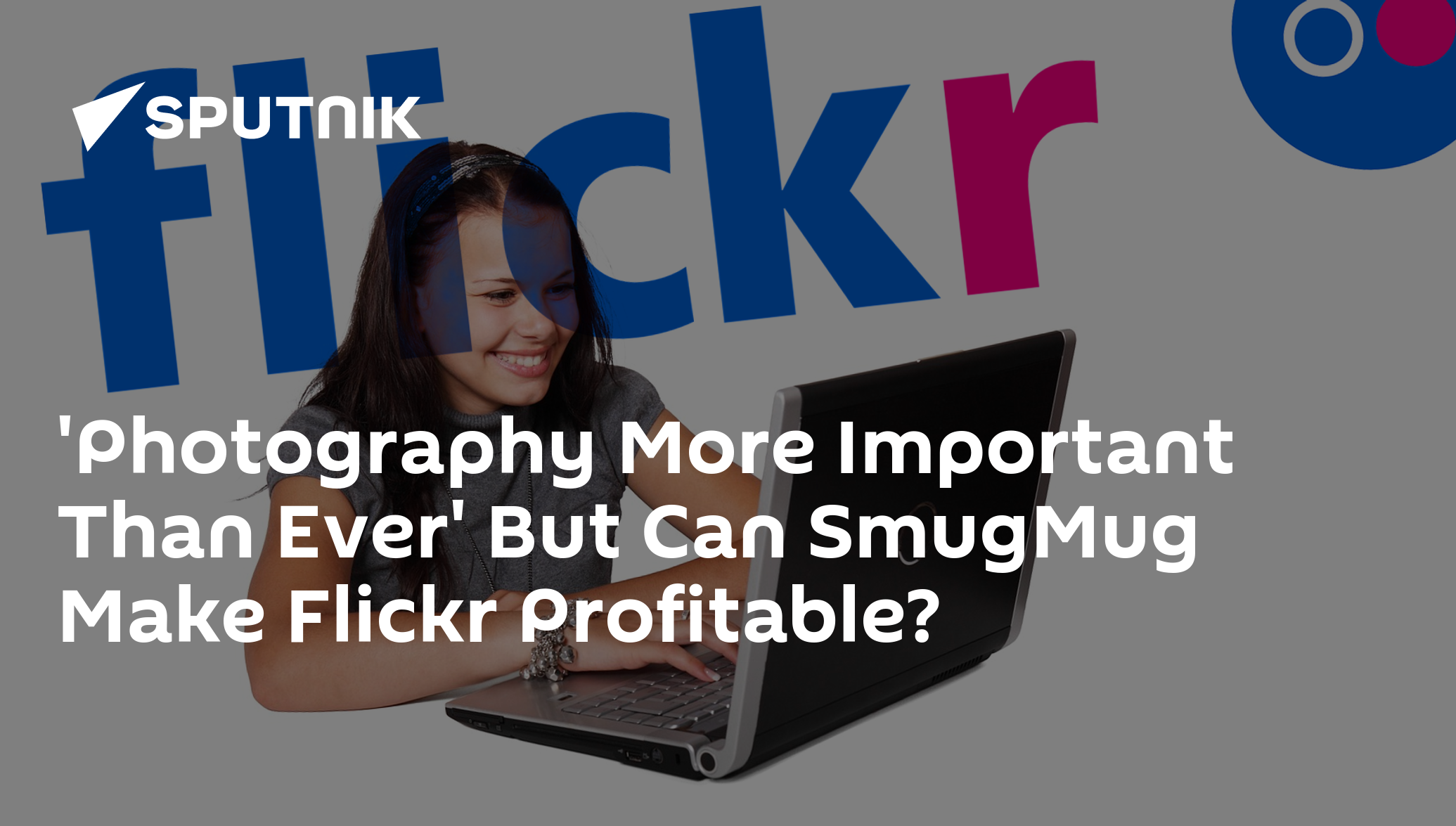 'Photography More Important Than Ever' But Can SmugMug Make Flickr ...