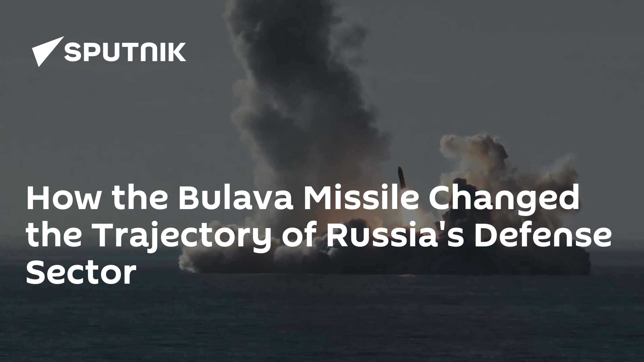 How the Bulava Missile Changed the Trajectory of Russia's Defense ...