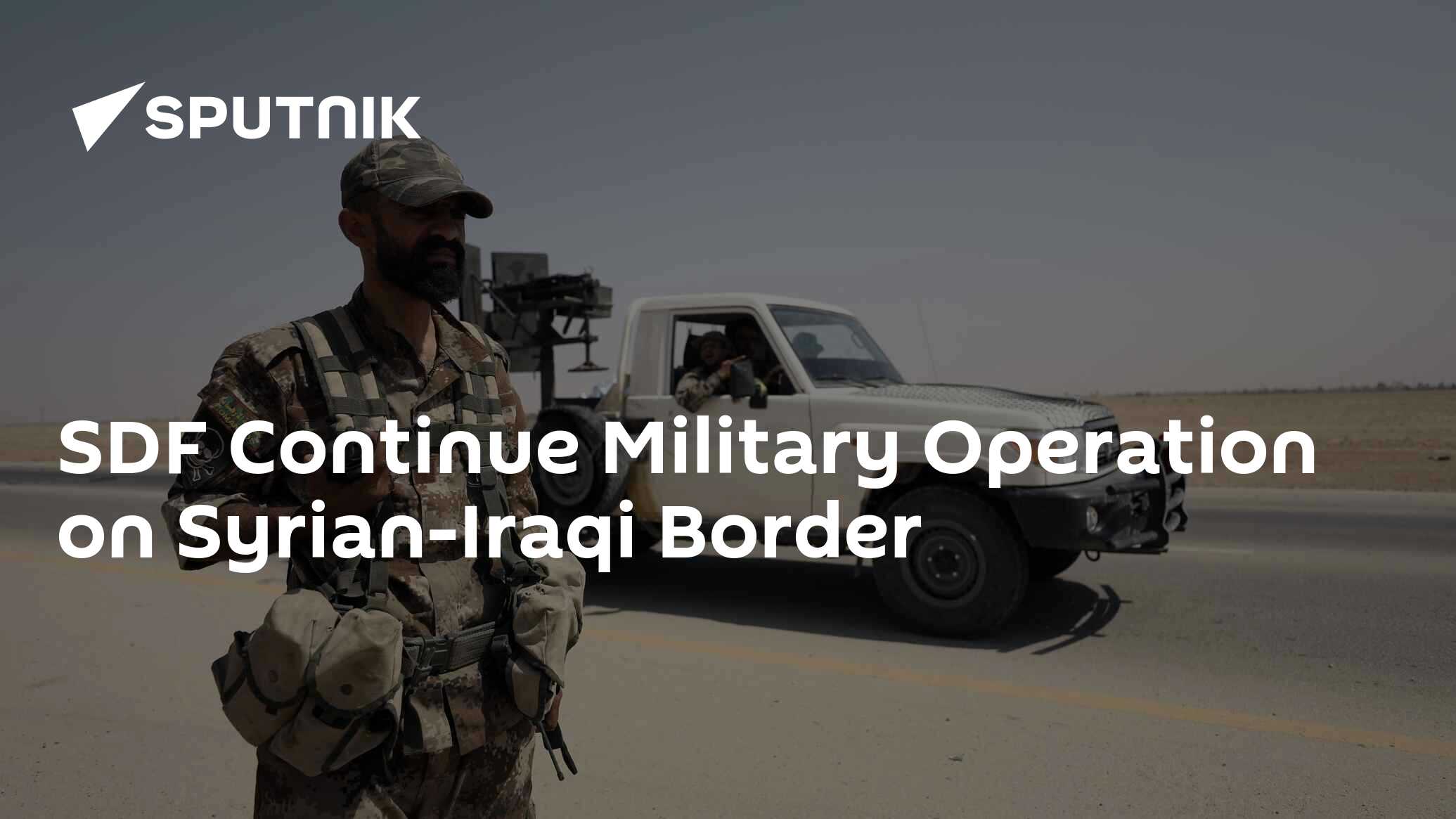 SDF Continue Military Operation on Syrian-Iraqi Border - 05.06.2018 ...