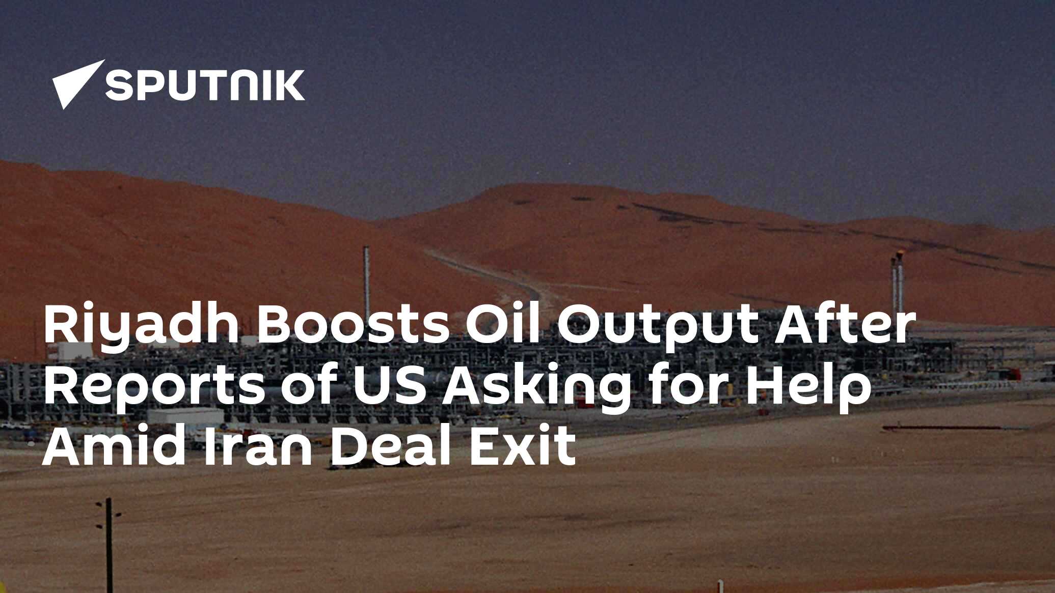 Riyadh Boosts Oil Output After Reports of US Asking for Help Amid Iran ...