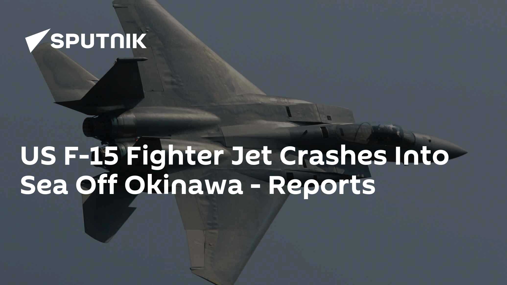 US F-15 Fighter Jet Crashes Into Sea Off Okinawa - Reports - 10.06.2018 ...