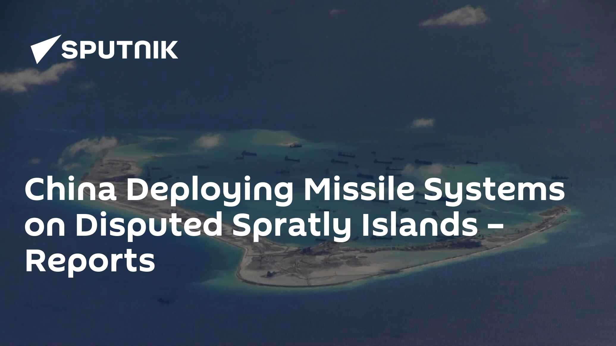 China Deploying Missile Systems on Disputed Spratly Islands – Reports ...