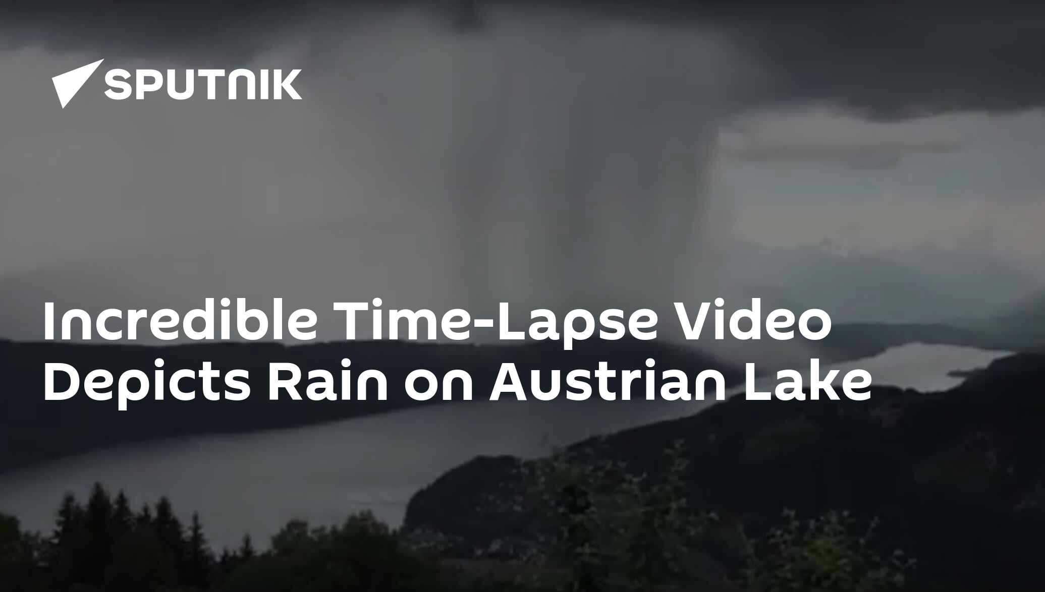 Incredible Time-Lapse Video Depicts Rain on Austrian Lake - 18.06.2018 ...