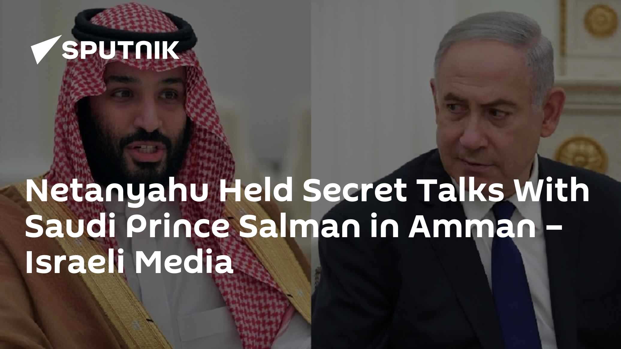 Netanyahu Held Secret Talks With Saudi Prince Salman in Amman – Israeli ...