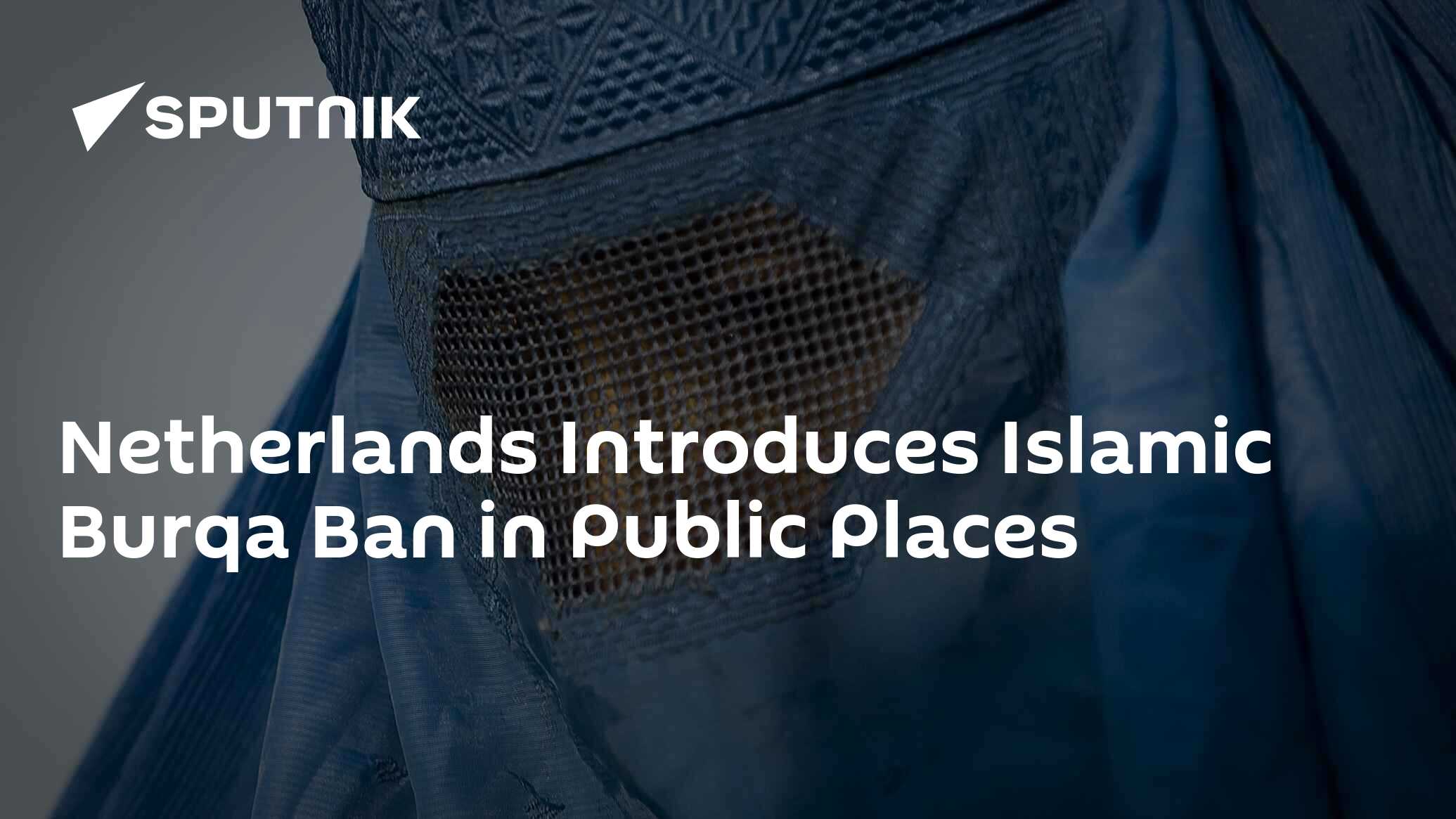 Netherlands Introduces Islamic Burqa Ban in Public Places - 26.06.2018 ...