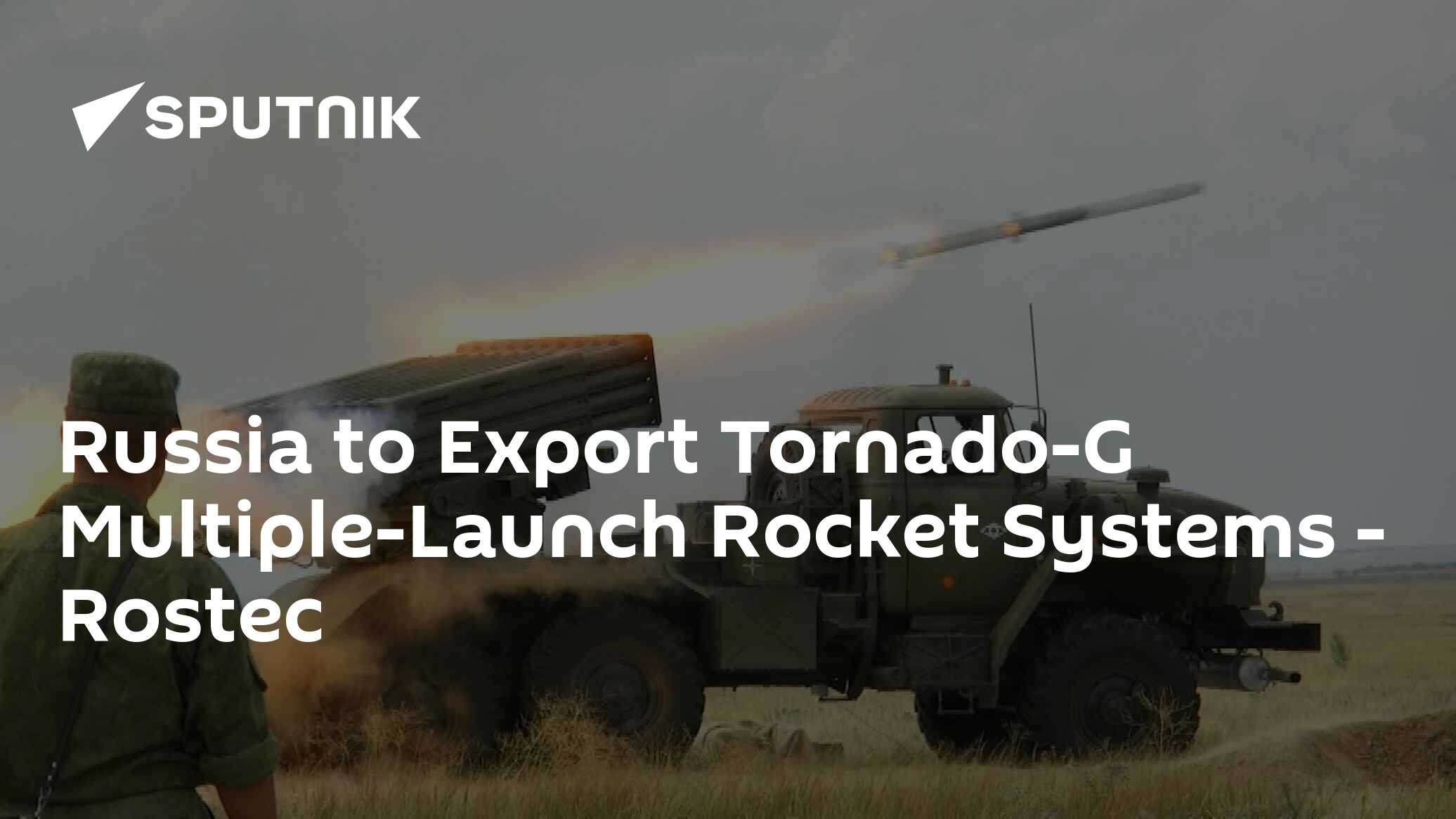 Russia to Export Tornado-G Multiple-Launch Rocket Systems - Rostec - 27 ...