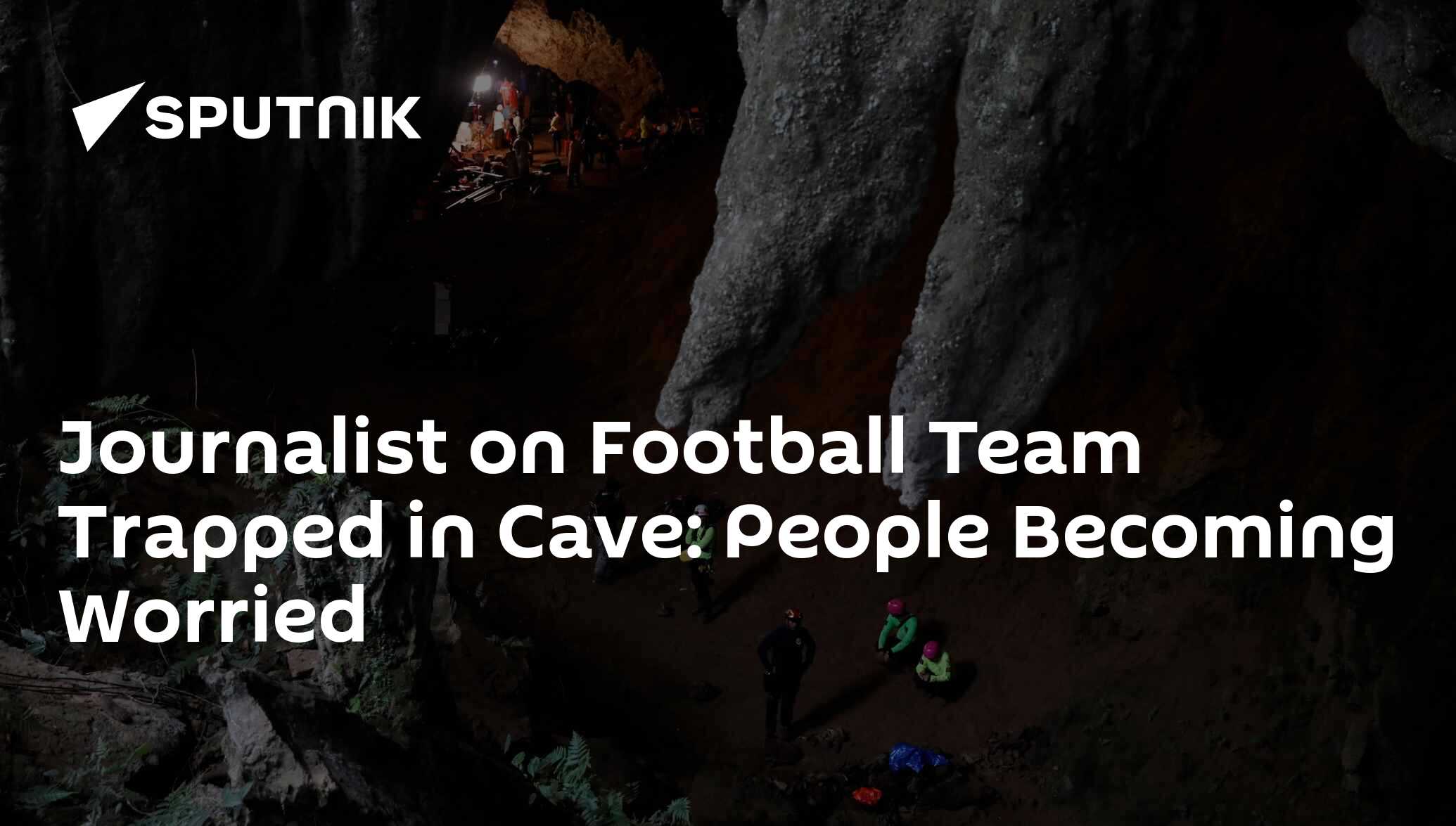 Journalist on Football Team Trapped in Cave: People Becoming Worried ...