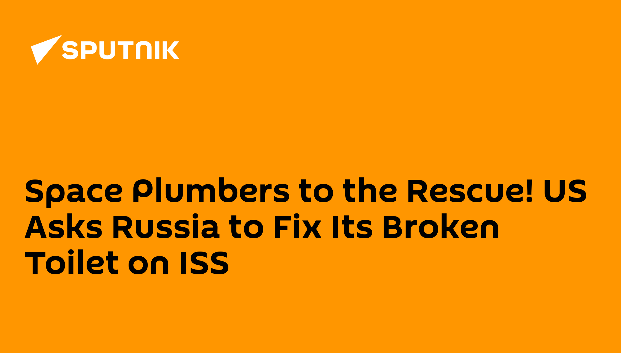 Space Plumbers to the Rescue! US Asks Russia to Fix Its Broken Toilet ...