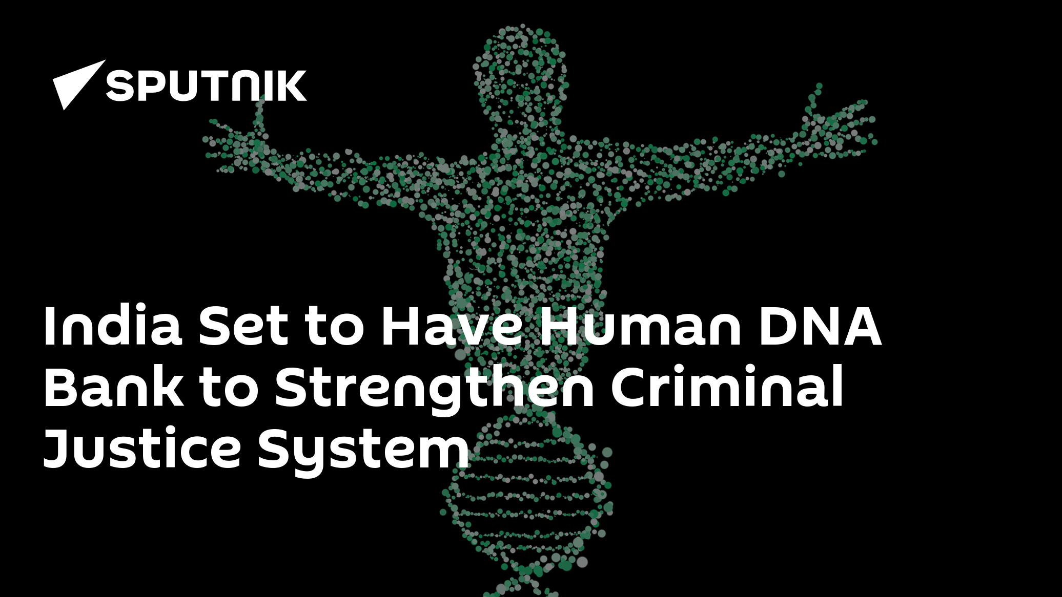 India Set to Have Human DNA Bank to Strengthen Criminal Justice System ...