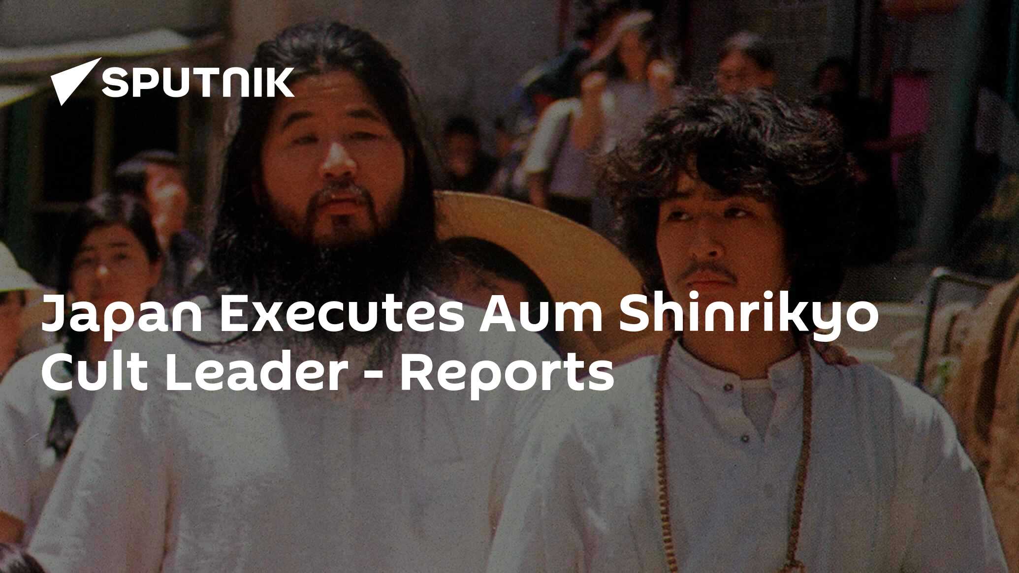 Japan Executes Aum Shinrikyo Cult Leader - Reports - 06.07.2018 ...