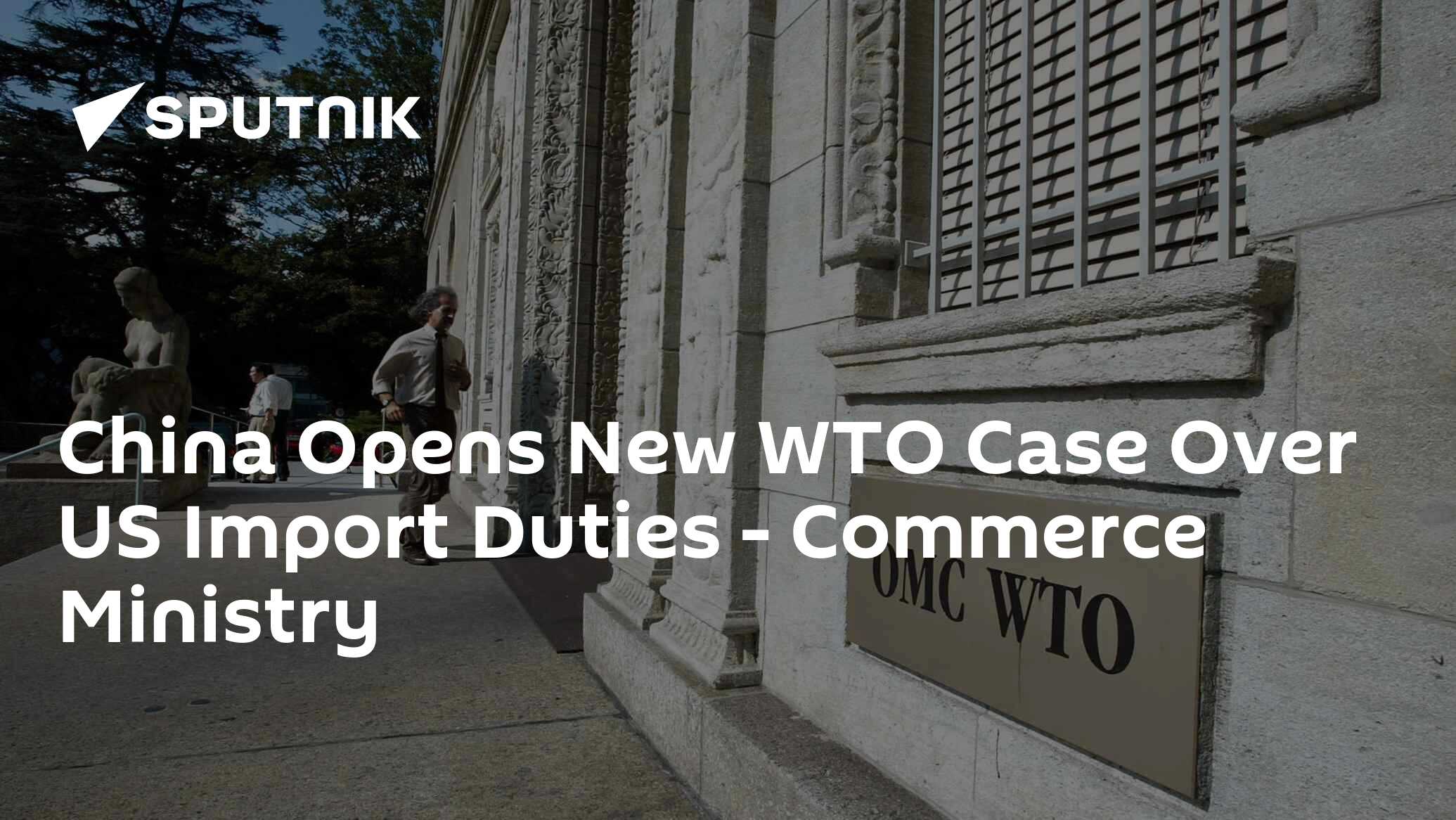 China Opens New WTO Case Over US Import Duties - Commerce Ministry - 06 ...