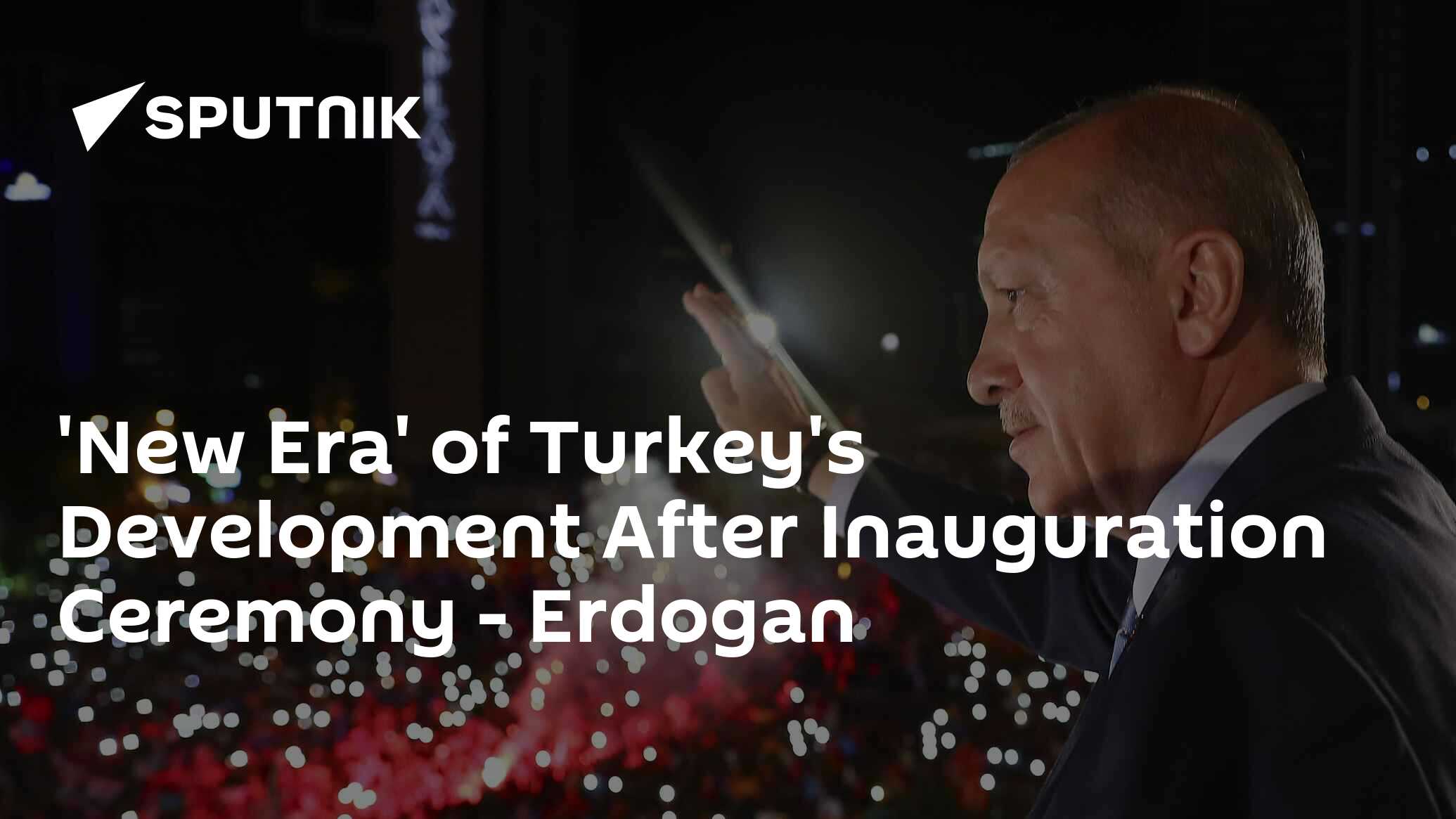 'New Era' of Turkey's Development After Inauguration Ceremony - Erdogan ...