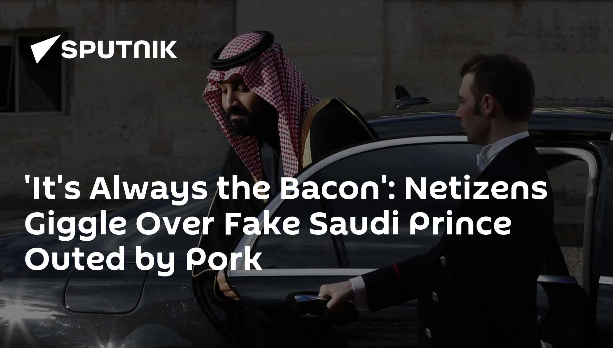 'It's Always the Bacon': Netizens Giggle Over Fake Saudi Prince Outed ...