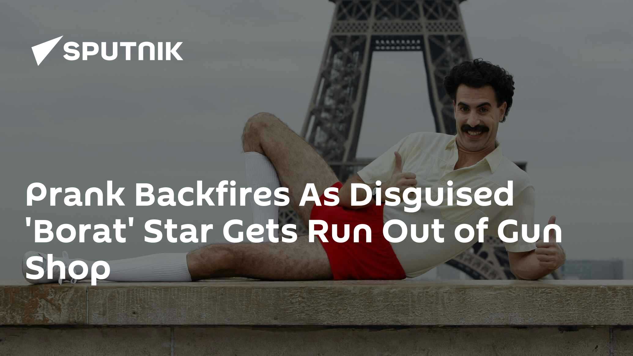 Prank Backfires As Disguised 'Borat' Star Gets Run Out of Gun Shop - 18 ...